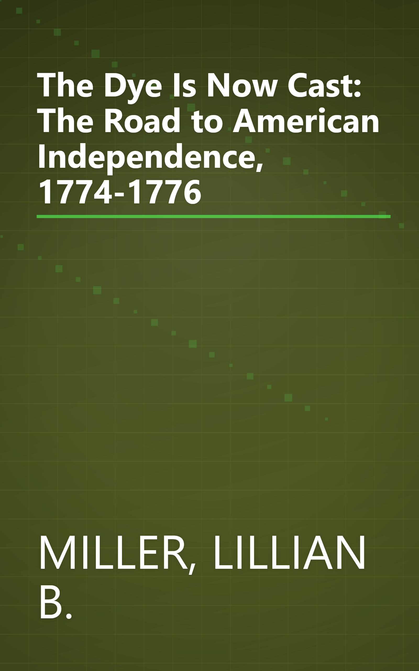 The Dye Is Now Cast: The Road to American Independence, 1774-1776 book cover