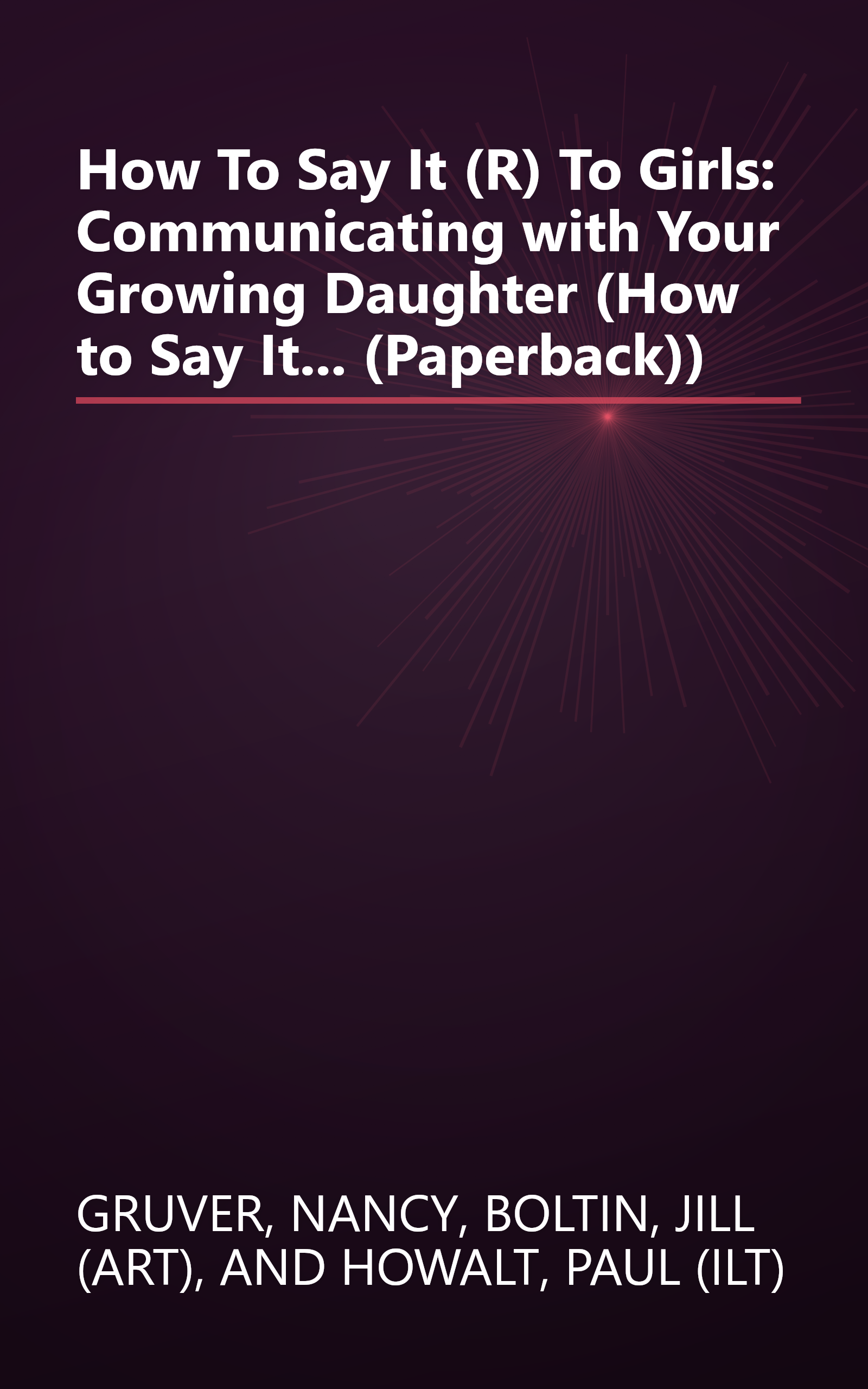 How To Say It (R) To Girls: Communicating with Your Growing Daughter (How to Say It... (Paperback)) book cover
