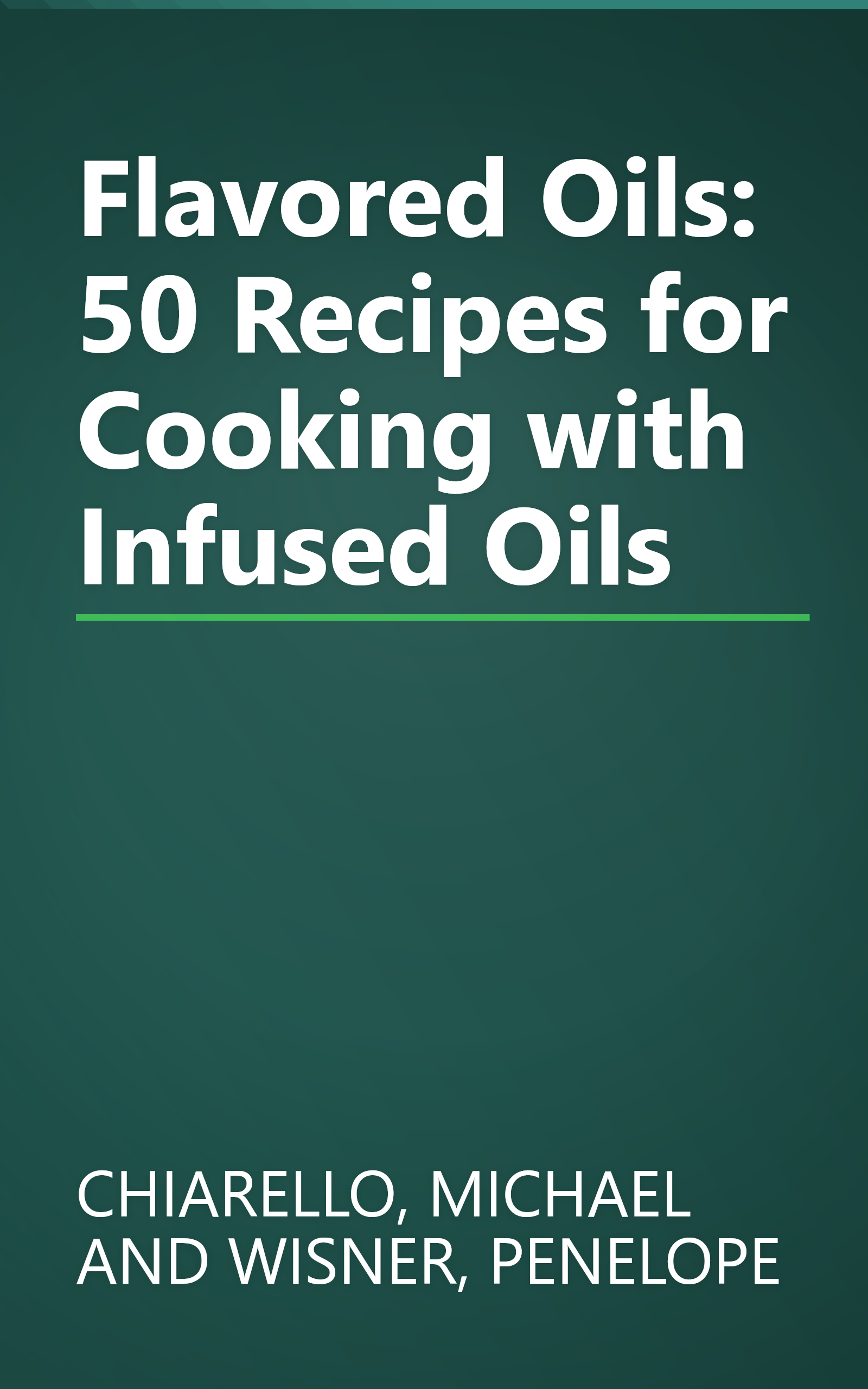Flavored Oils: 50 Recipes for Cooking with Infused Oils book cover
