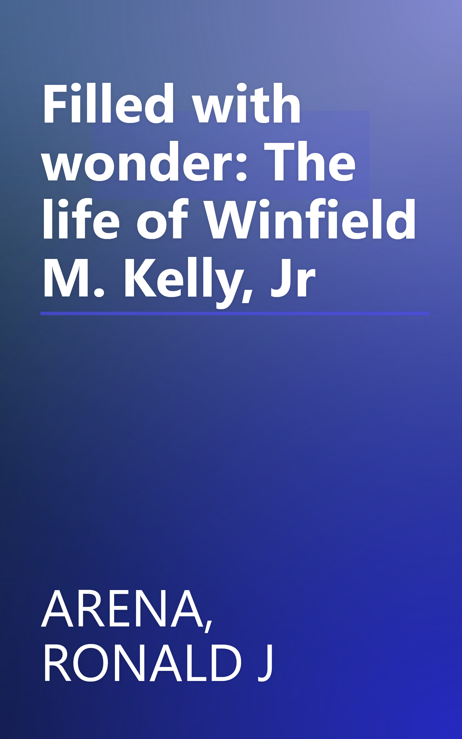 Filled with wonder: The life of Winfield M. Kelly, Jr book cover