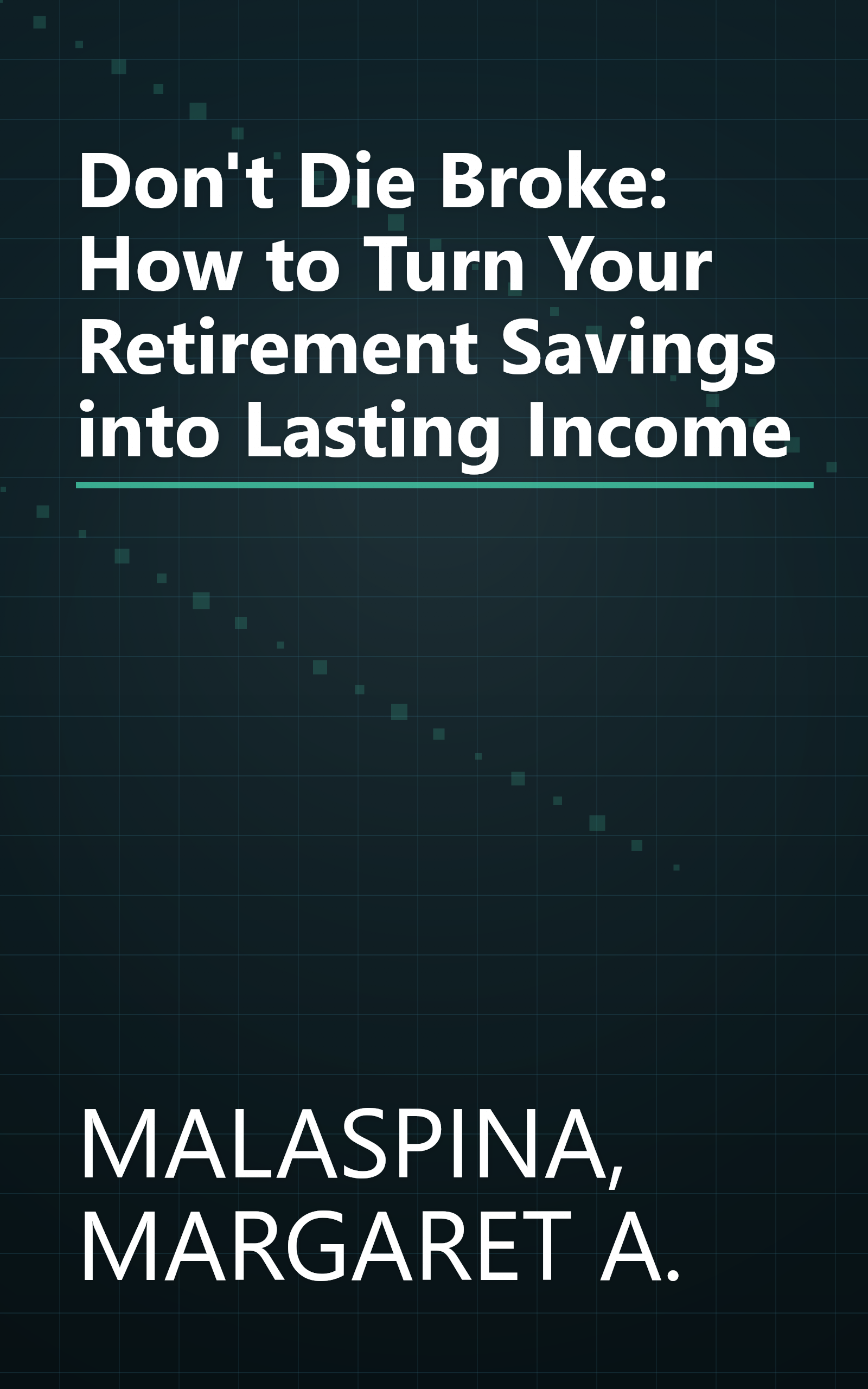 Don't Die Broke: How to Turn Your Retirement Savings into Lasting Income book cover