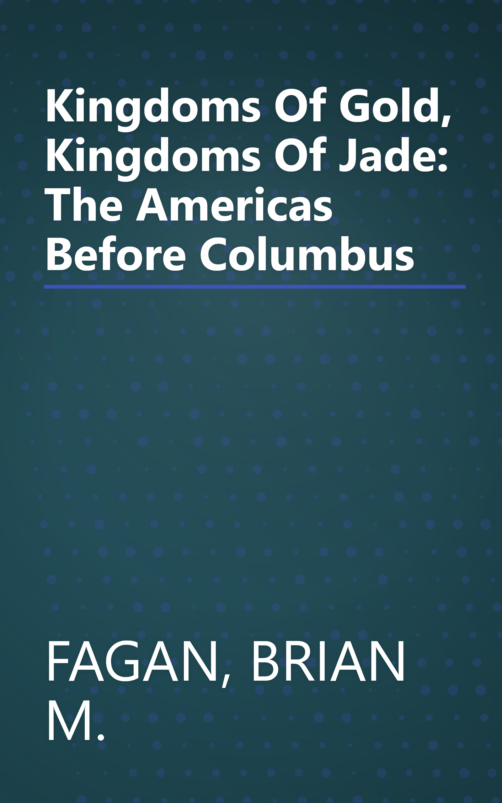 Kingdoms Of Gold, Kingdoms Of Jade: The Americas Before Columbus book cover