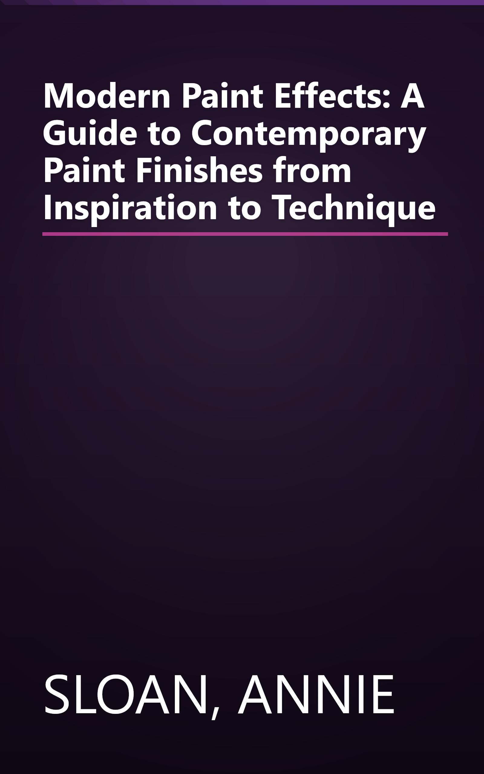 Modern Paint Effects: A Guide to Contemporary Paint Finishes from Inspiration to Technique book cover