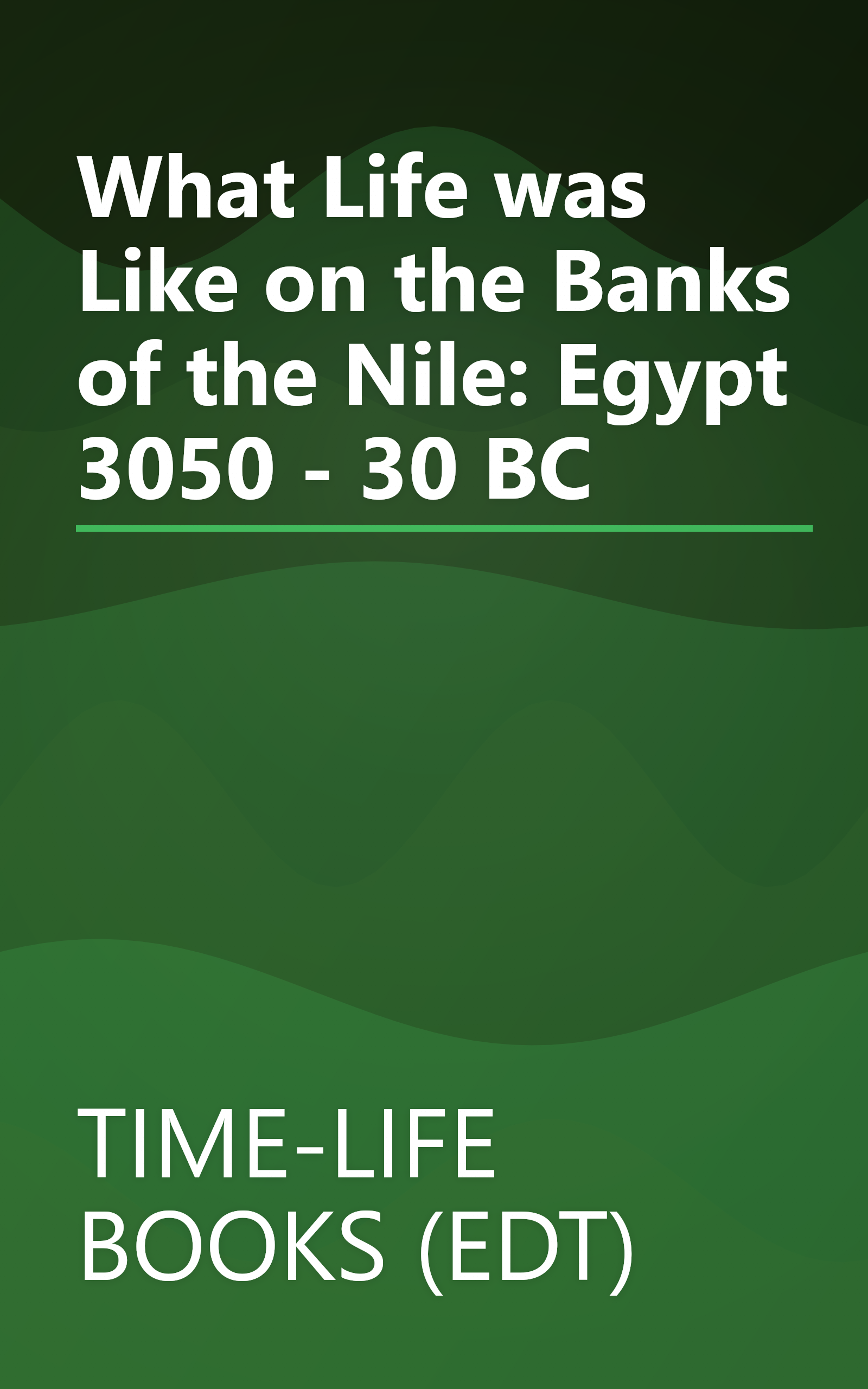 What Life was Like on the Banks of the Nile: Egypt 3050 - 30 BC book cover