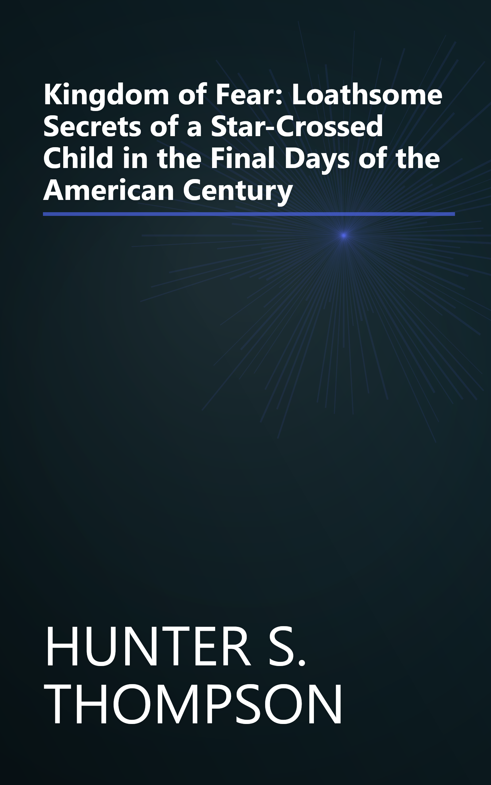 Kingdom of Fear: Loathsome Secrets of a Star-Crossed Child in the Final Days of the American Century book cover