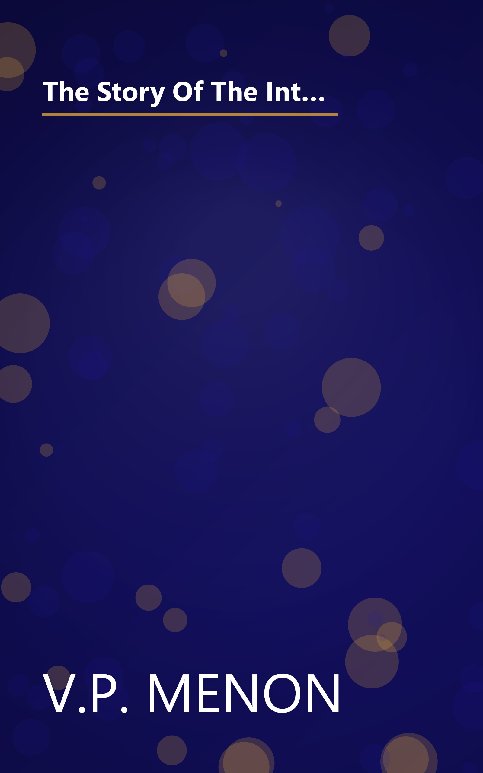 The Story Of The Integration Of The Indian States  World Affairs  National And International Viewpoi (10 Minute   Deep Dive Summary) book cover