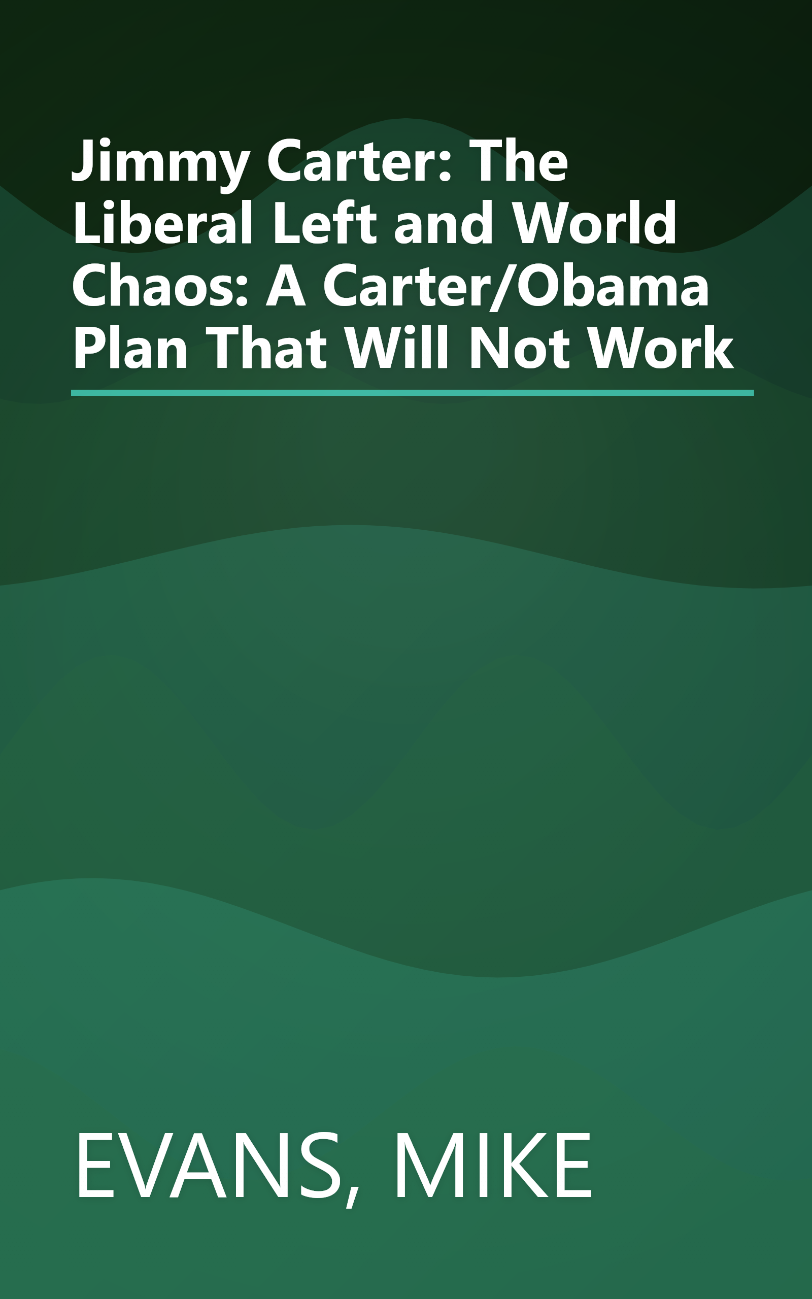 Jimmy Carter: The Liberal Left and World Chaos: A Carter/Obama Plan That Will Not Work book cover