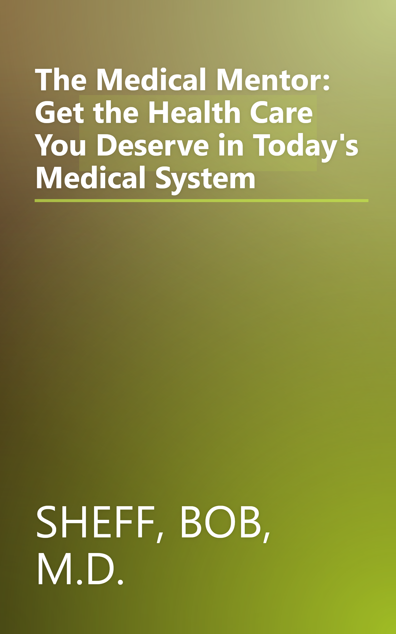 The Medical Mentor: Get the Health Care You Deserve in Today's Medical System book cover