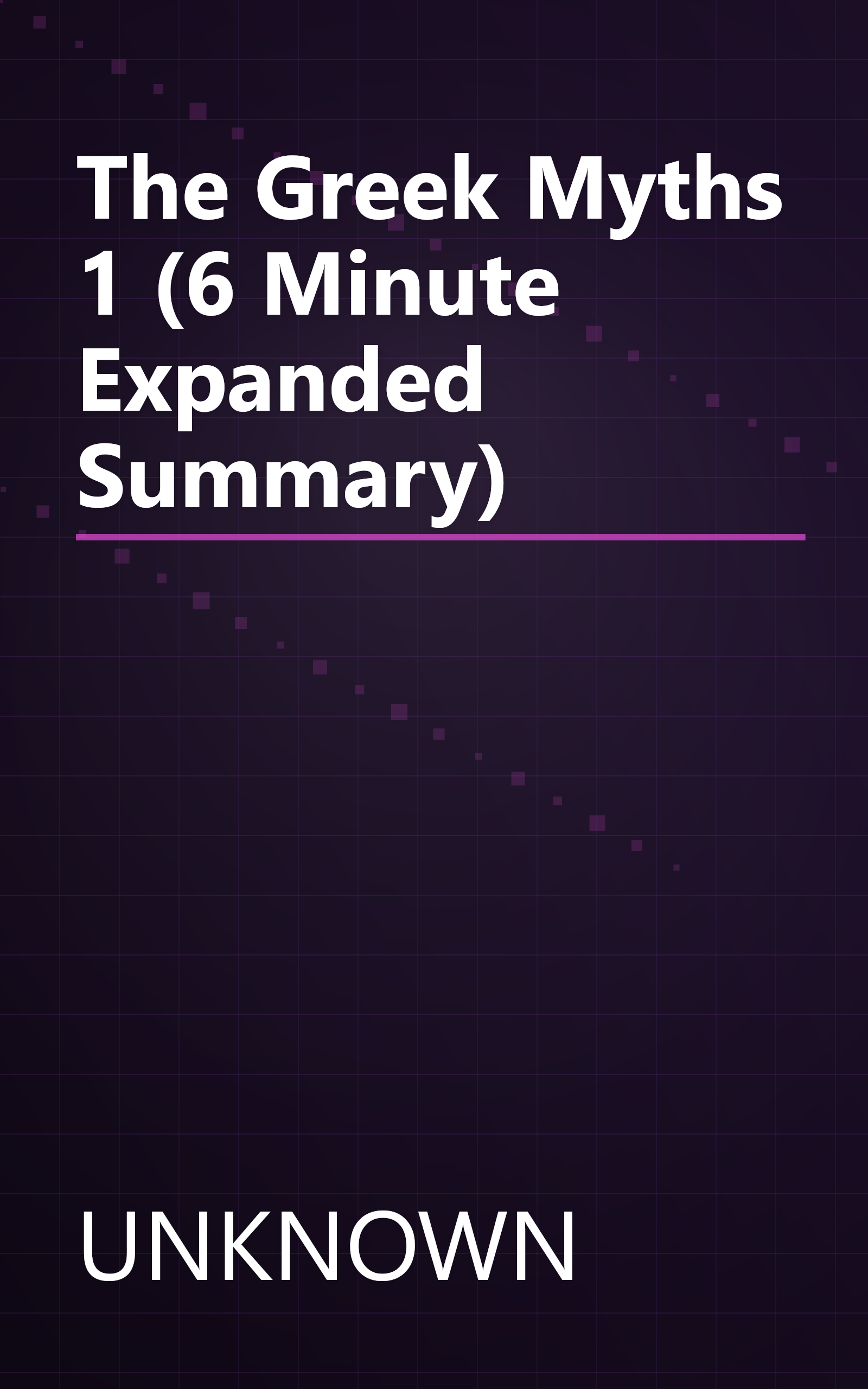 The Greek Myths  1 (6 Minute   Expanded Summary) book cover