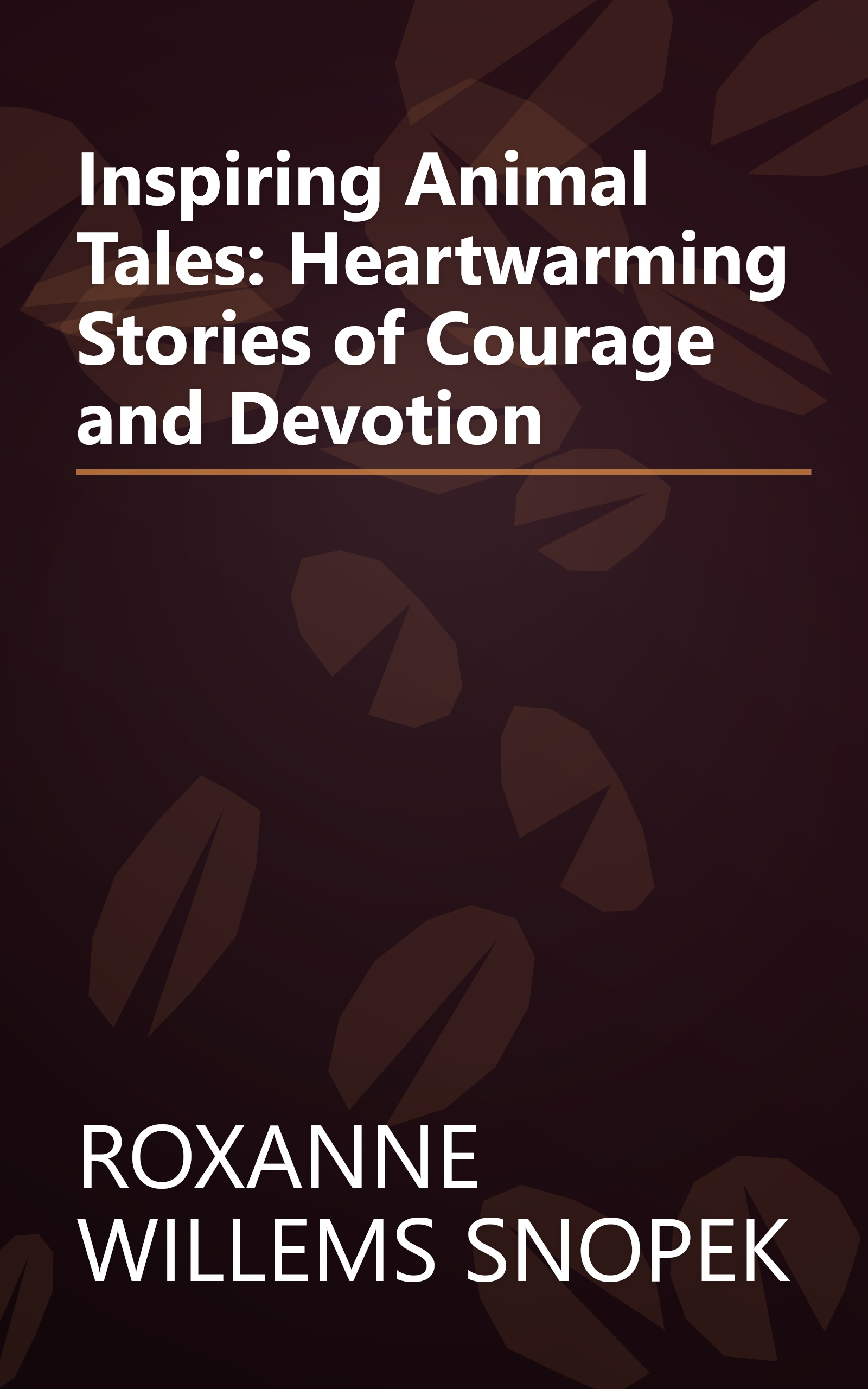 Inspiring Animal Tales: Heartwarming Stories of Courage and Devotion book cover