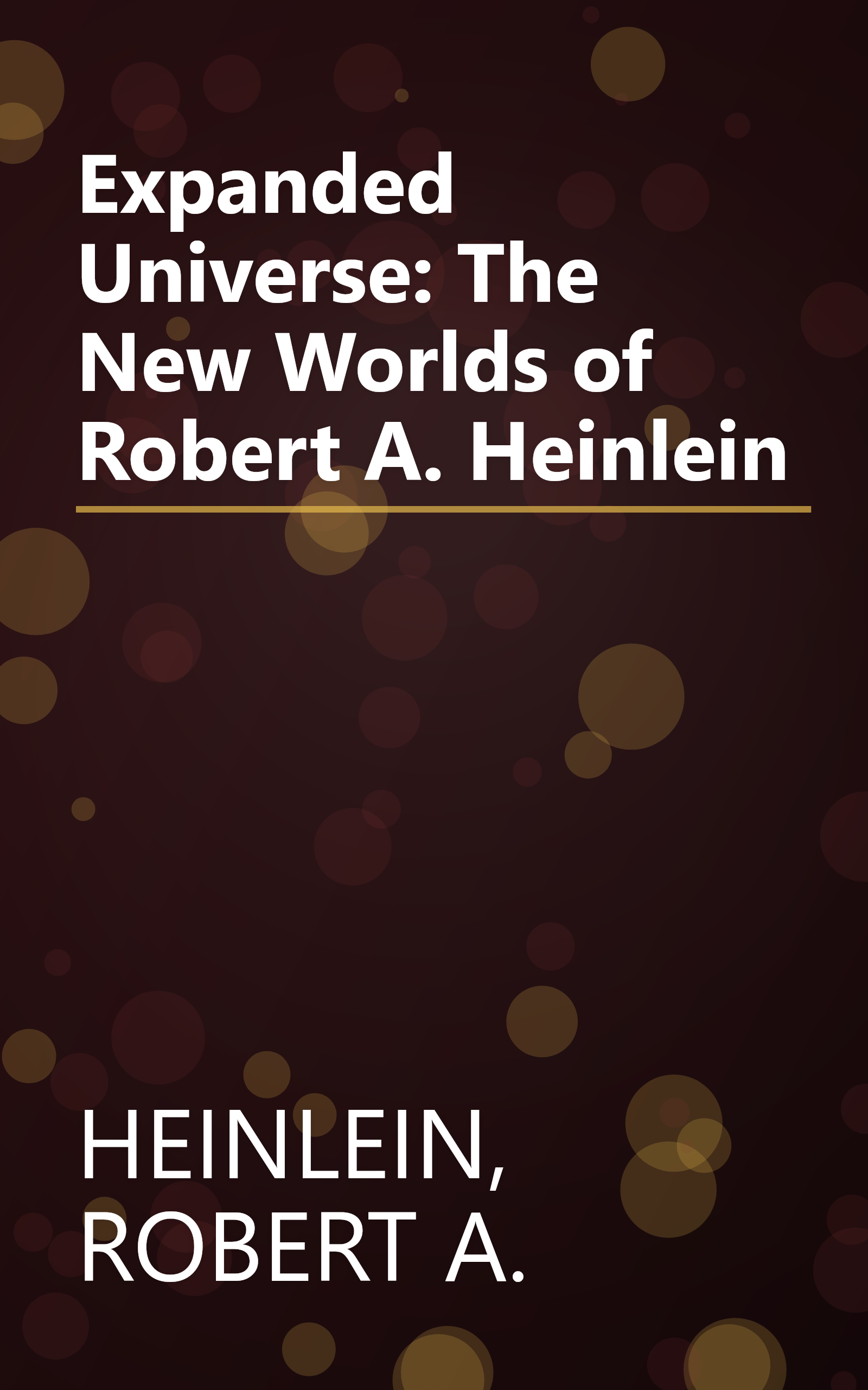 Expanded Universe: The New Worlds of Robert A. Heinlein book cover