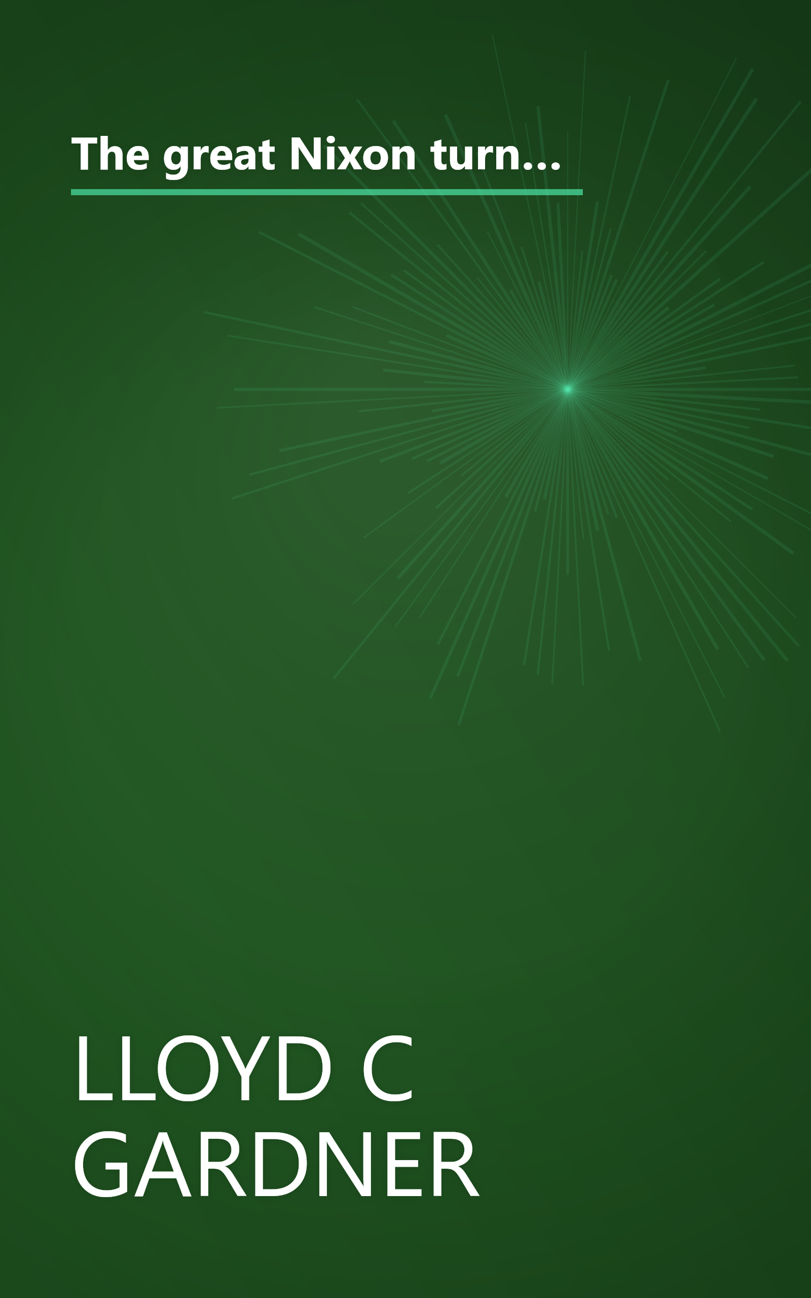 The great Nixon turn-around;: America's new foreign policy in the post-liberal era (how a Cold Warrior climbed clean out of his skin); essays and articles with an introductory statement, book cover