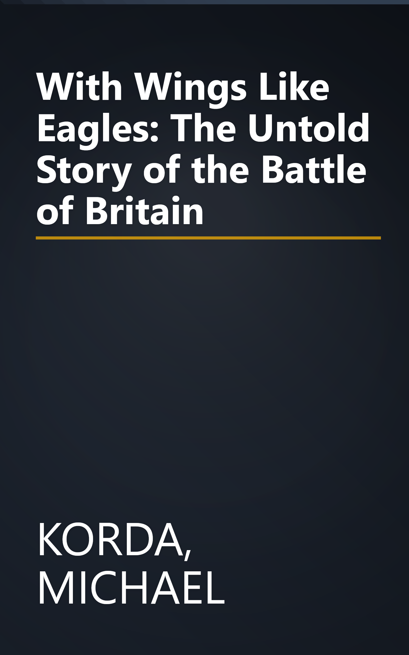 With Wings Like Eagles: The Untold Story of the Battle of Britain book cover