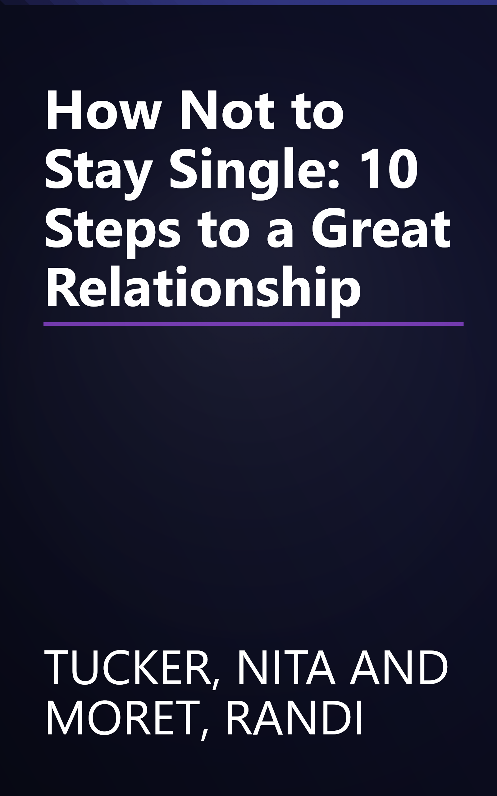 How Not to Stay Single: 10 Steps to a Great Relationship book cover
