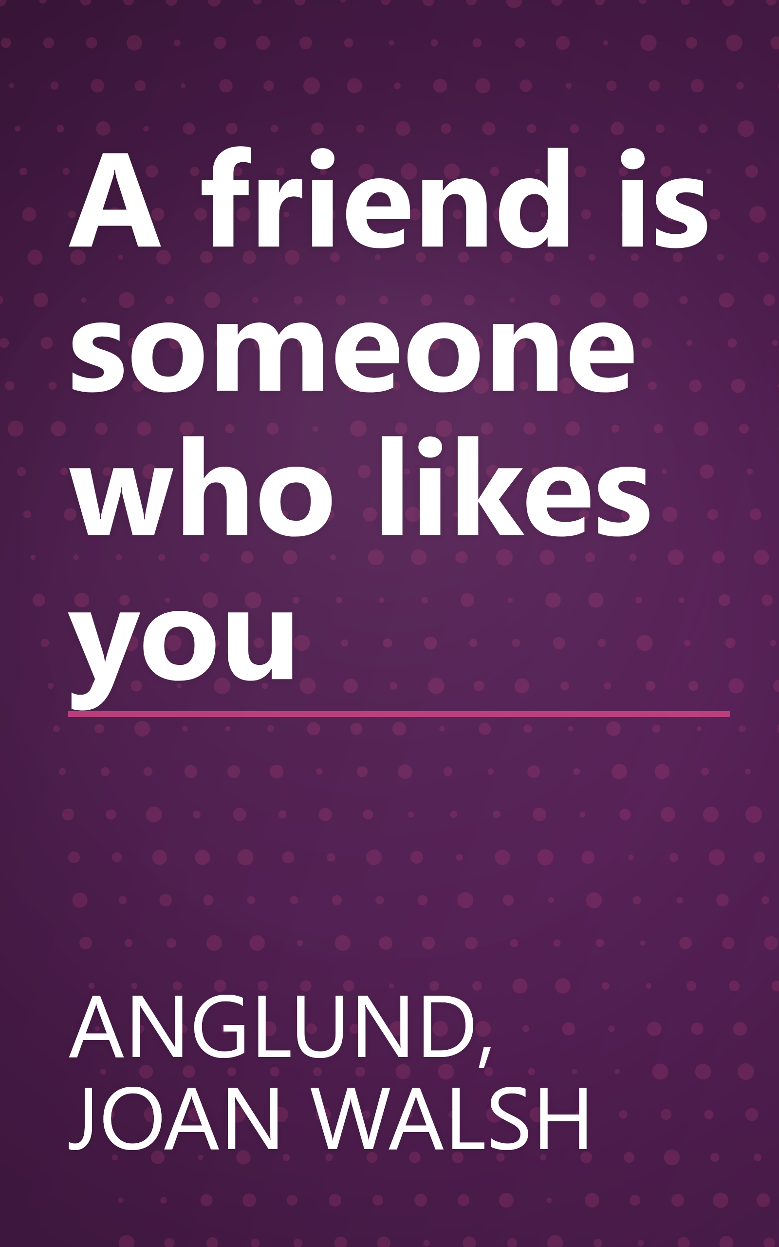 A friend is someone who likes you book cover