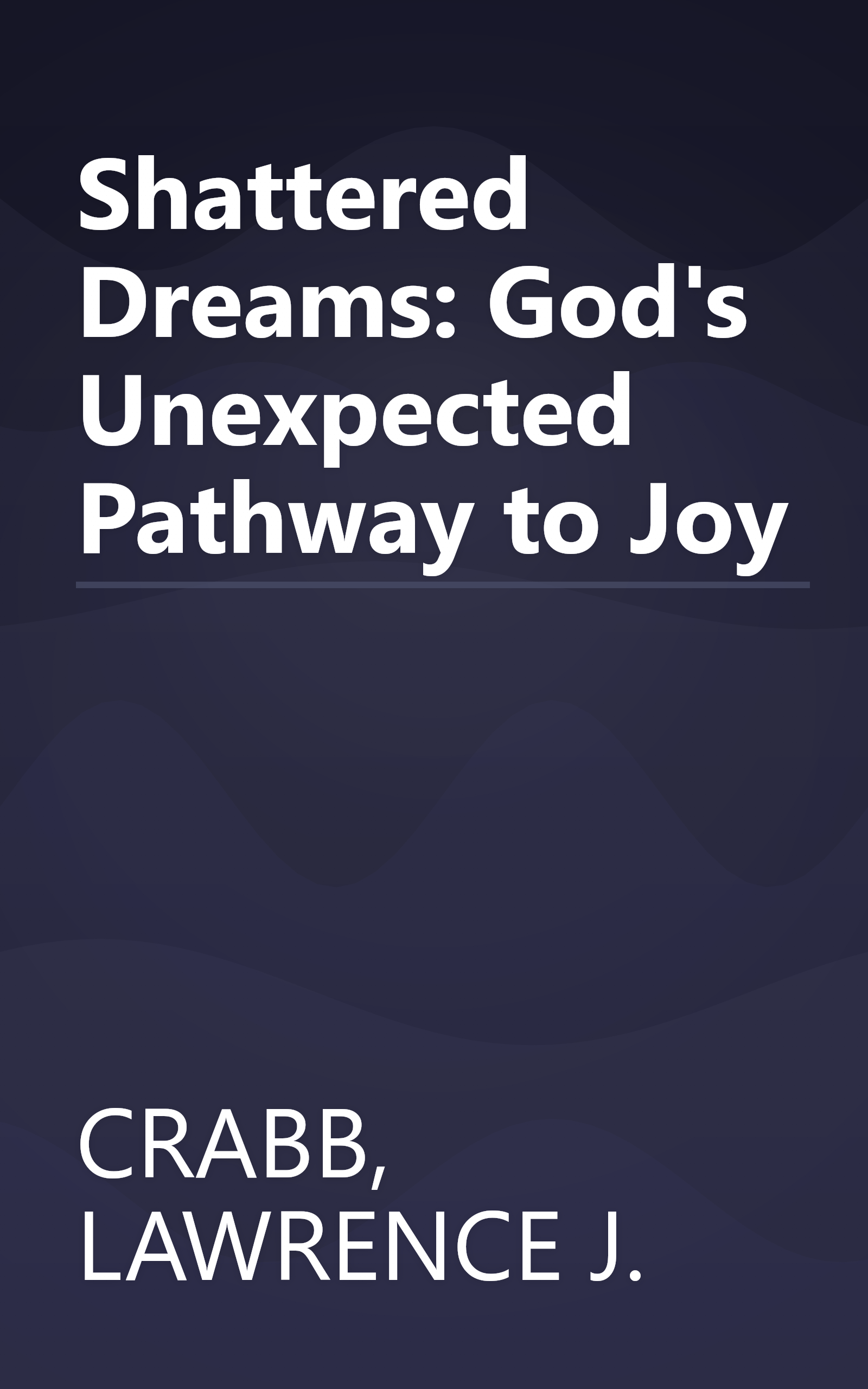 Shattered Dreams: God's Unexpected Pathway to Joy book cover