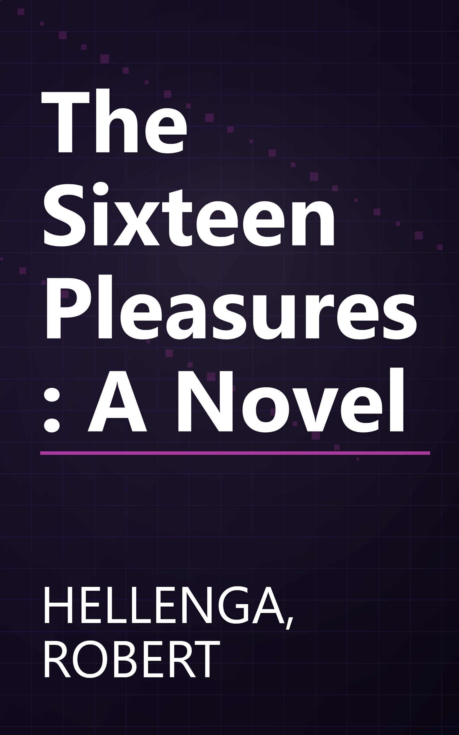 The Sixteen Pleasures: A Novel book cover