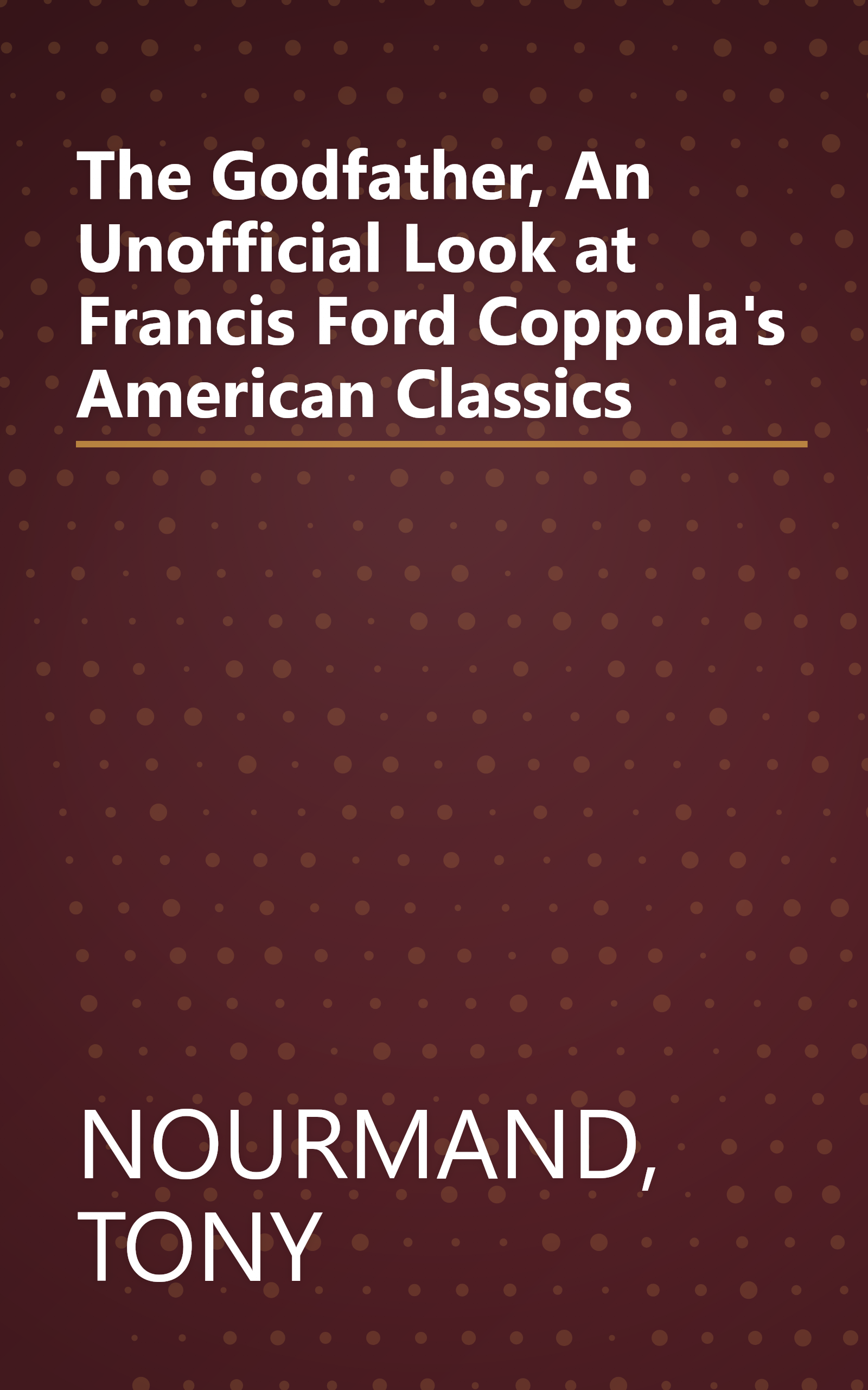 The Godfather, An Unofficial Look at Francis Ford Coppola's American Classics book cover