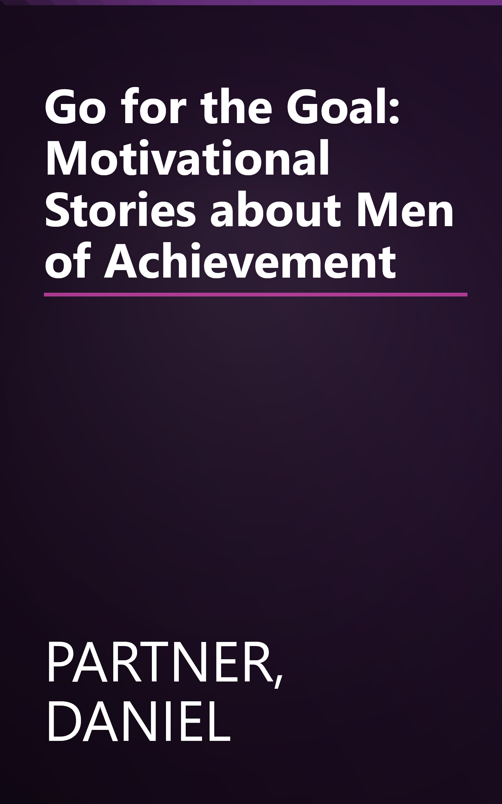 Go for the Goal: Motivational Stories about Men of Achievement book cover