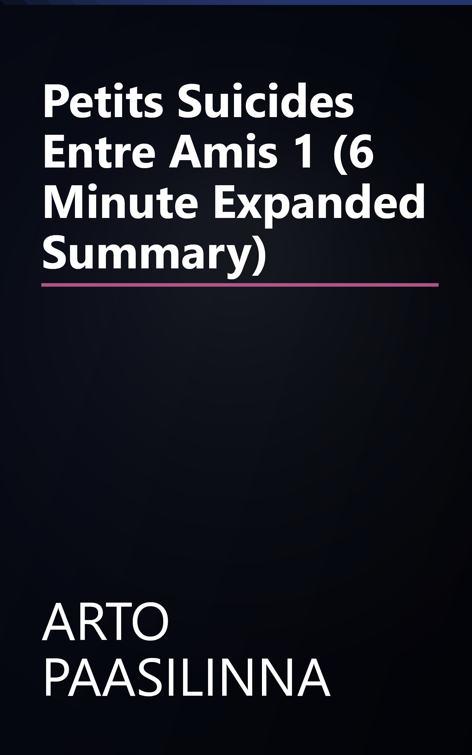 Petits Suicides Entre Amis 1 (6 Minute   Expanded Summary) book cover