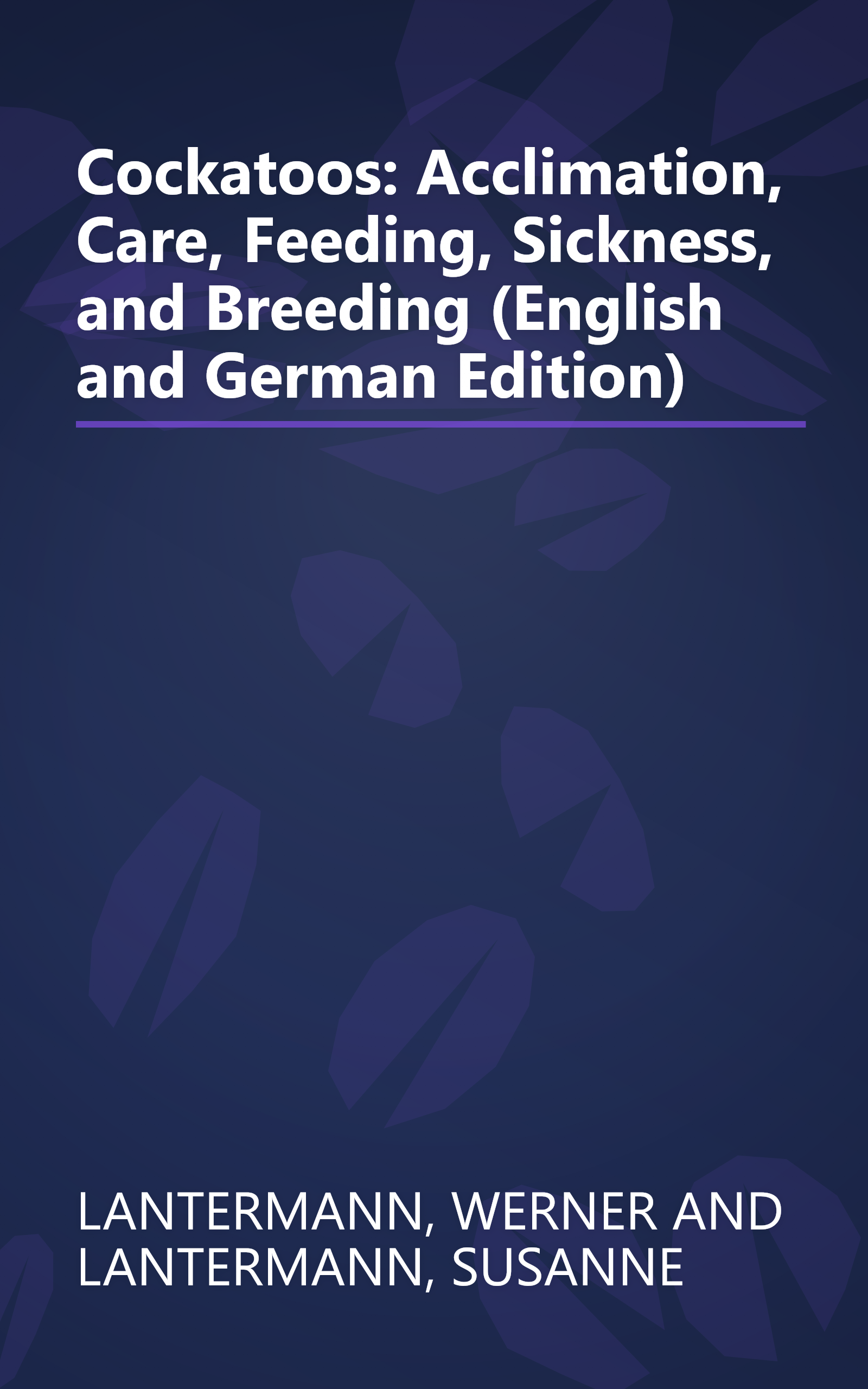 Cockatoos: Acclimation, Care, Feeding, Sickness, and Breeding (English and German Edition) book cover