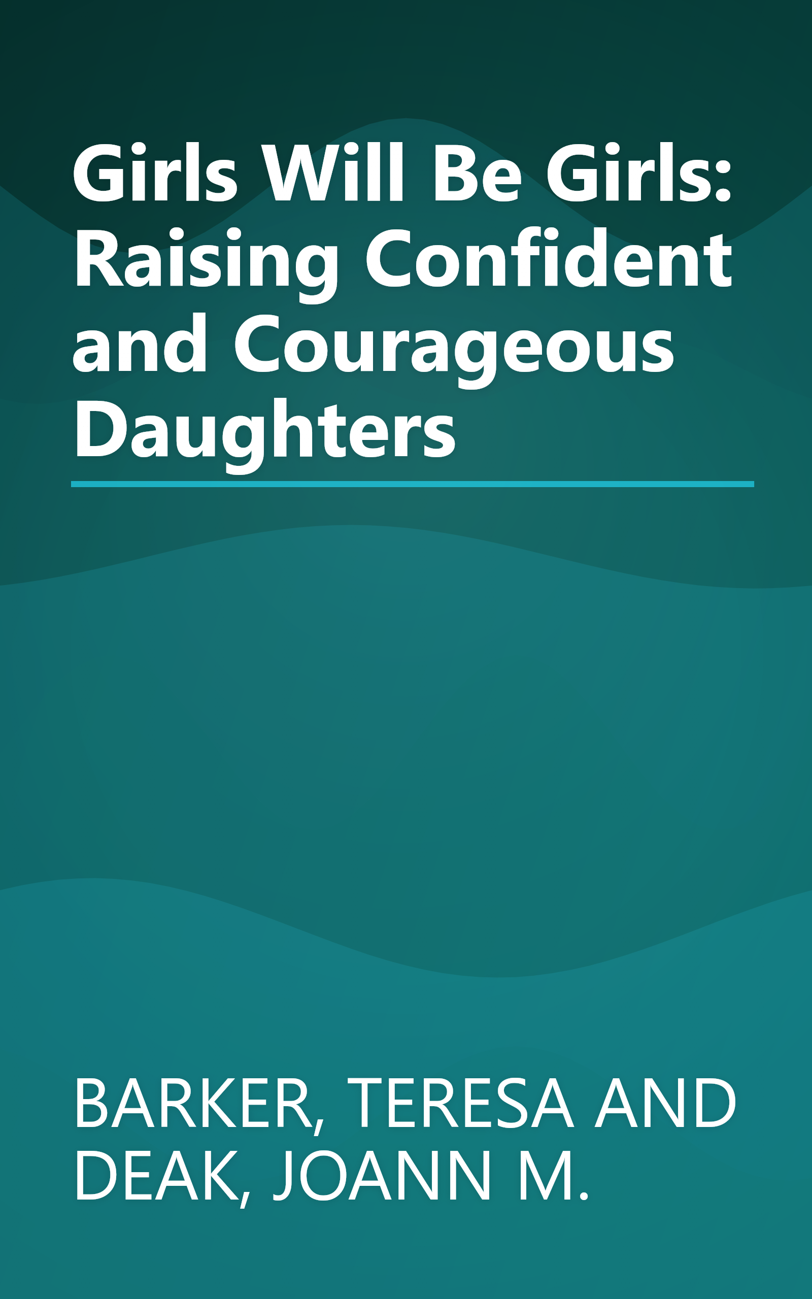 Girls Will Be Girls: Raising Confident and Courageous Daughters book cover