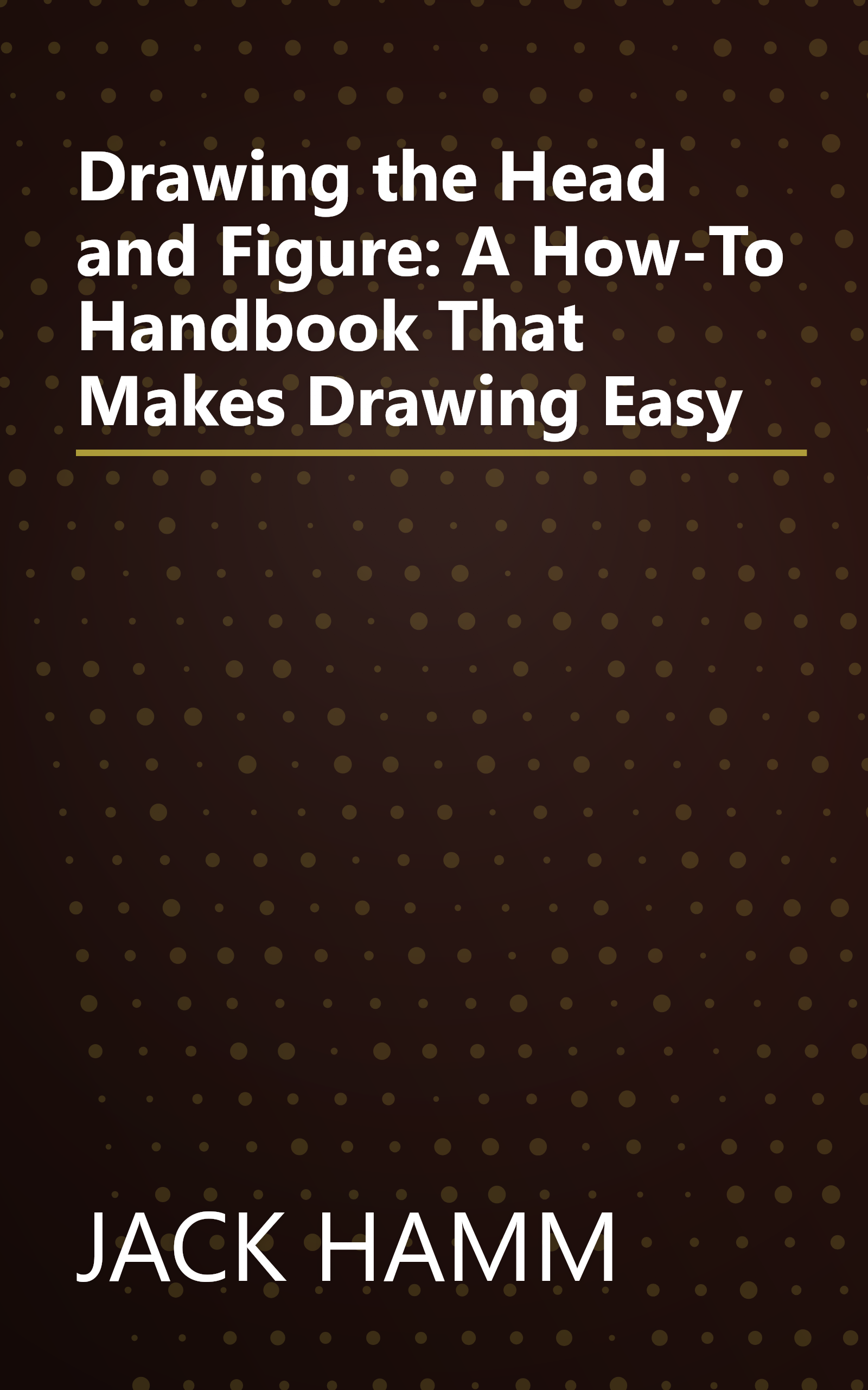 Drawing the Head and Figure: A How-To Handbook That Makes Drawing Easy book cover