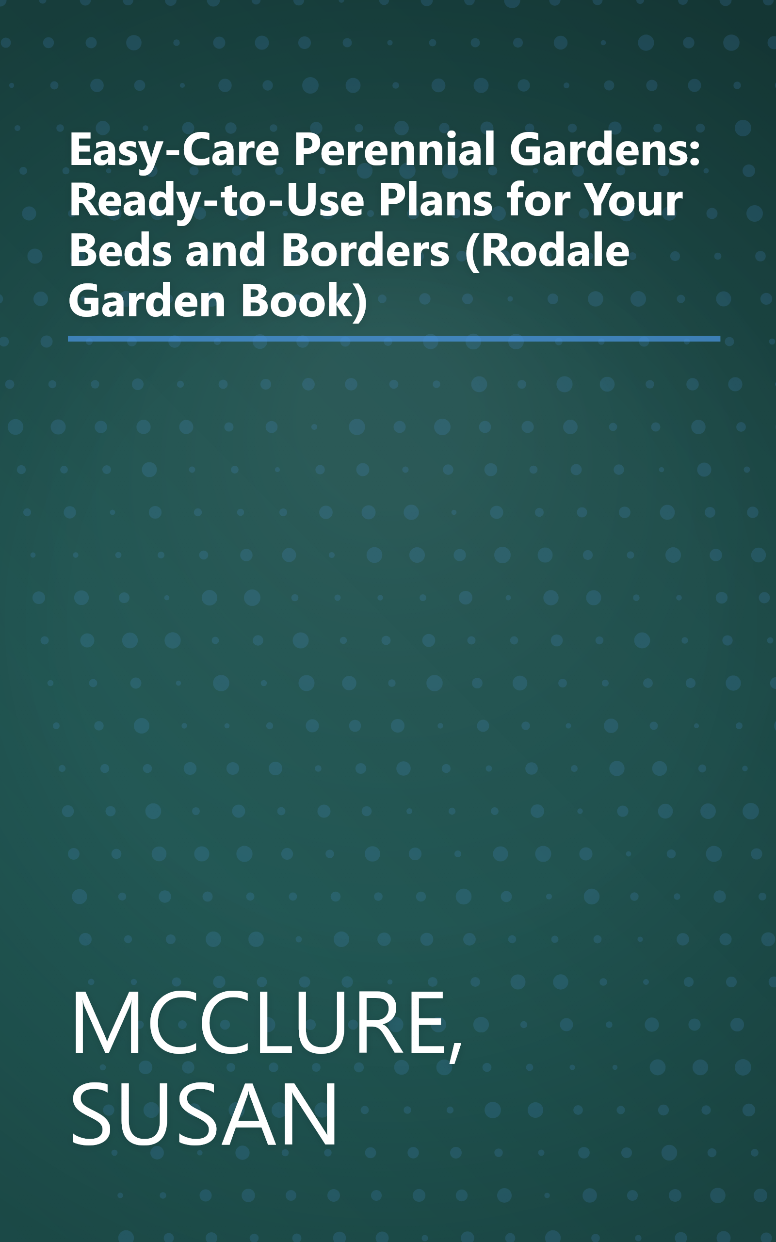 Easy-Care Perennial Gardens: Ready-to-Use Plans for Your Beds and Borders (Rodale Garden Book) book cover