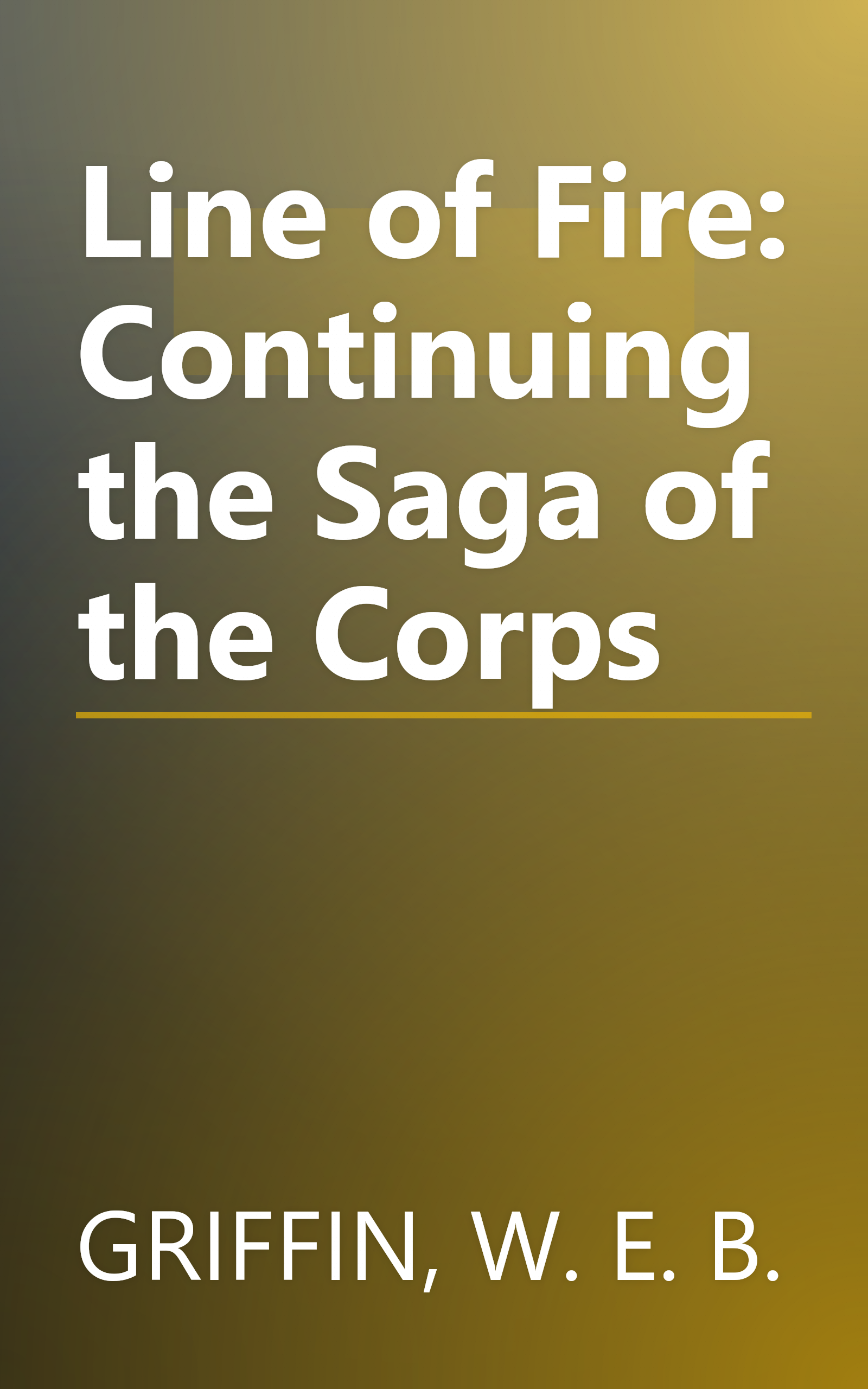 Line of Fire: Continuing the Saga of the Corps book cover