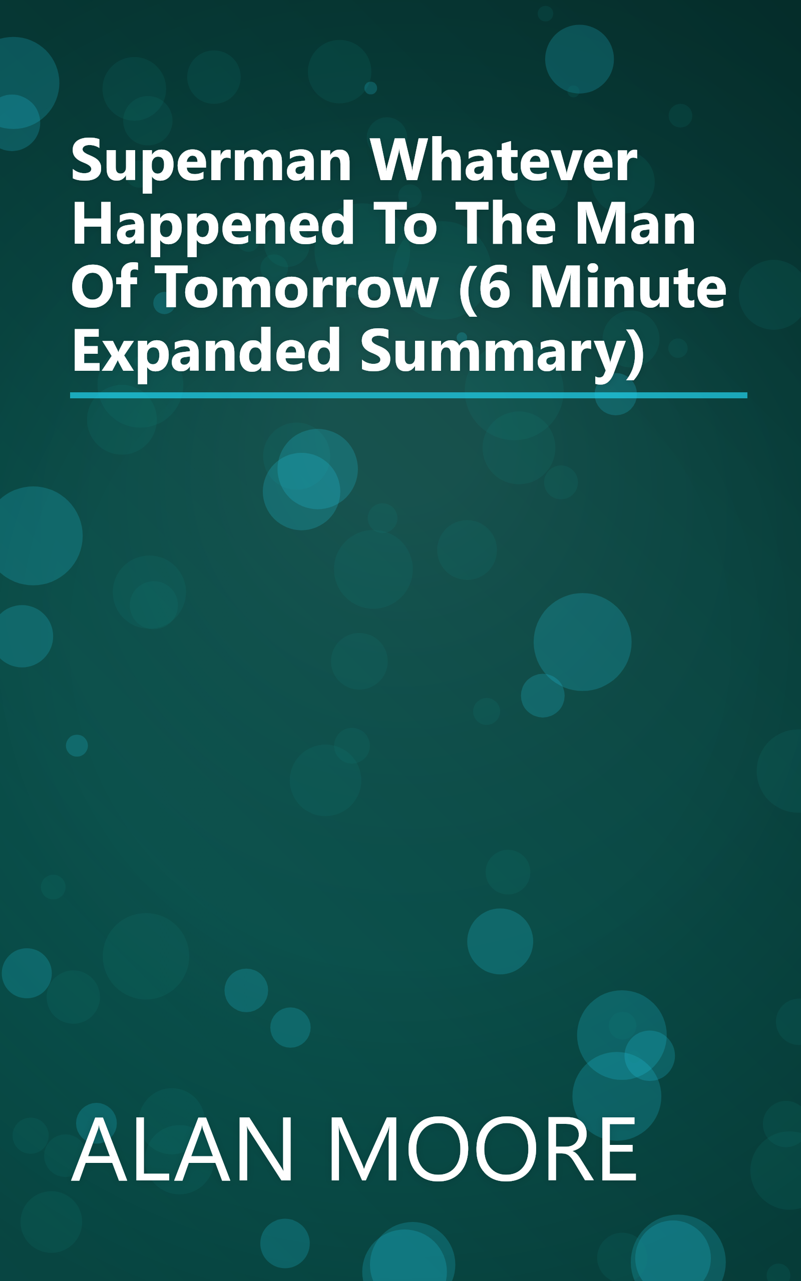 Superman  Whatever Happened To The Man Of Tomorrow  (6 Minute   Expanded Summary) book cover