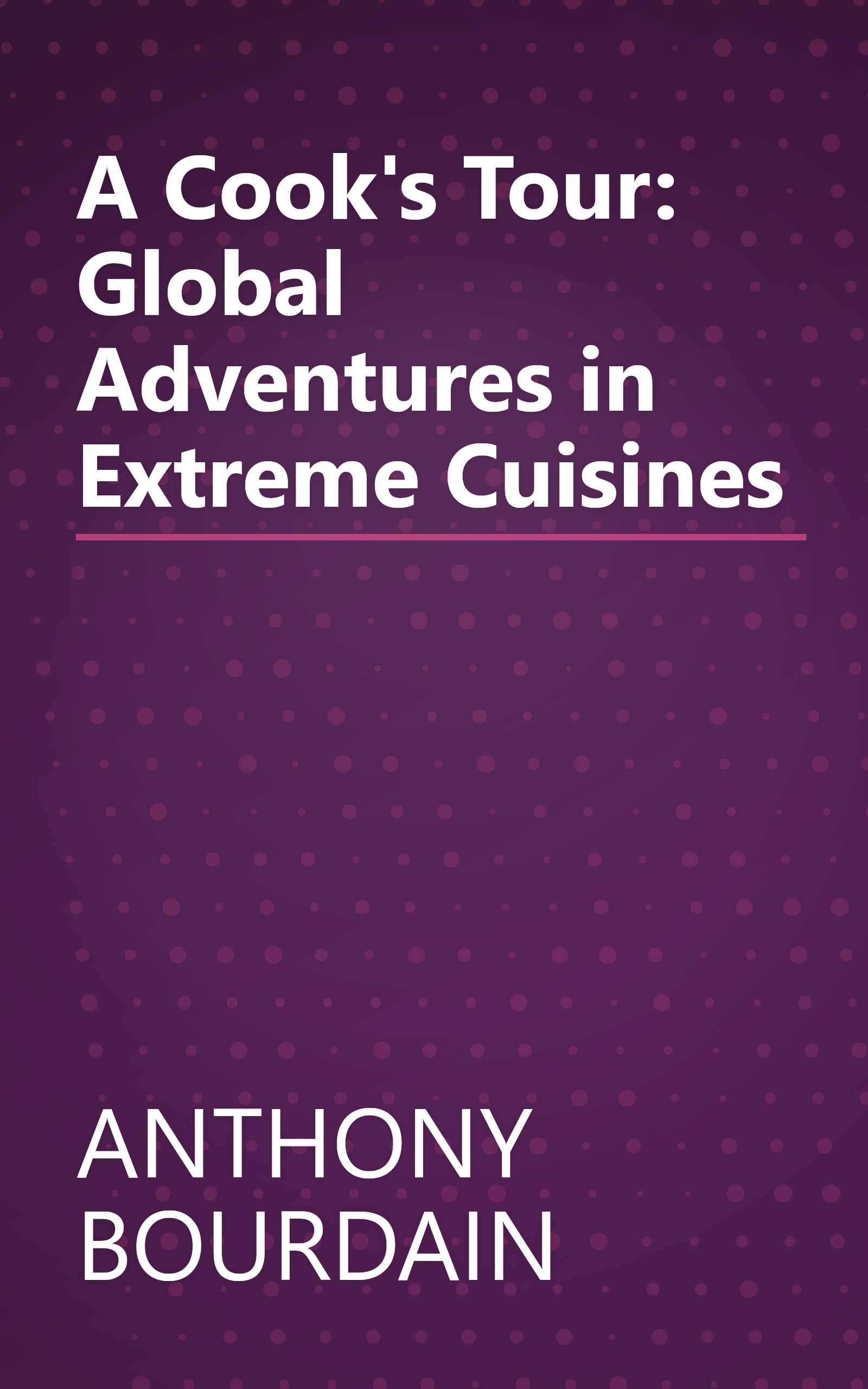 A Cook's Tour: Global Adventures in Extreme Cuisines book cover