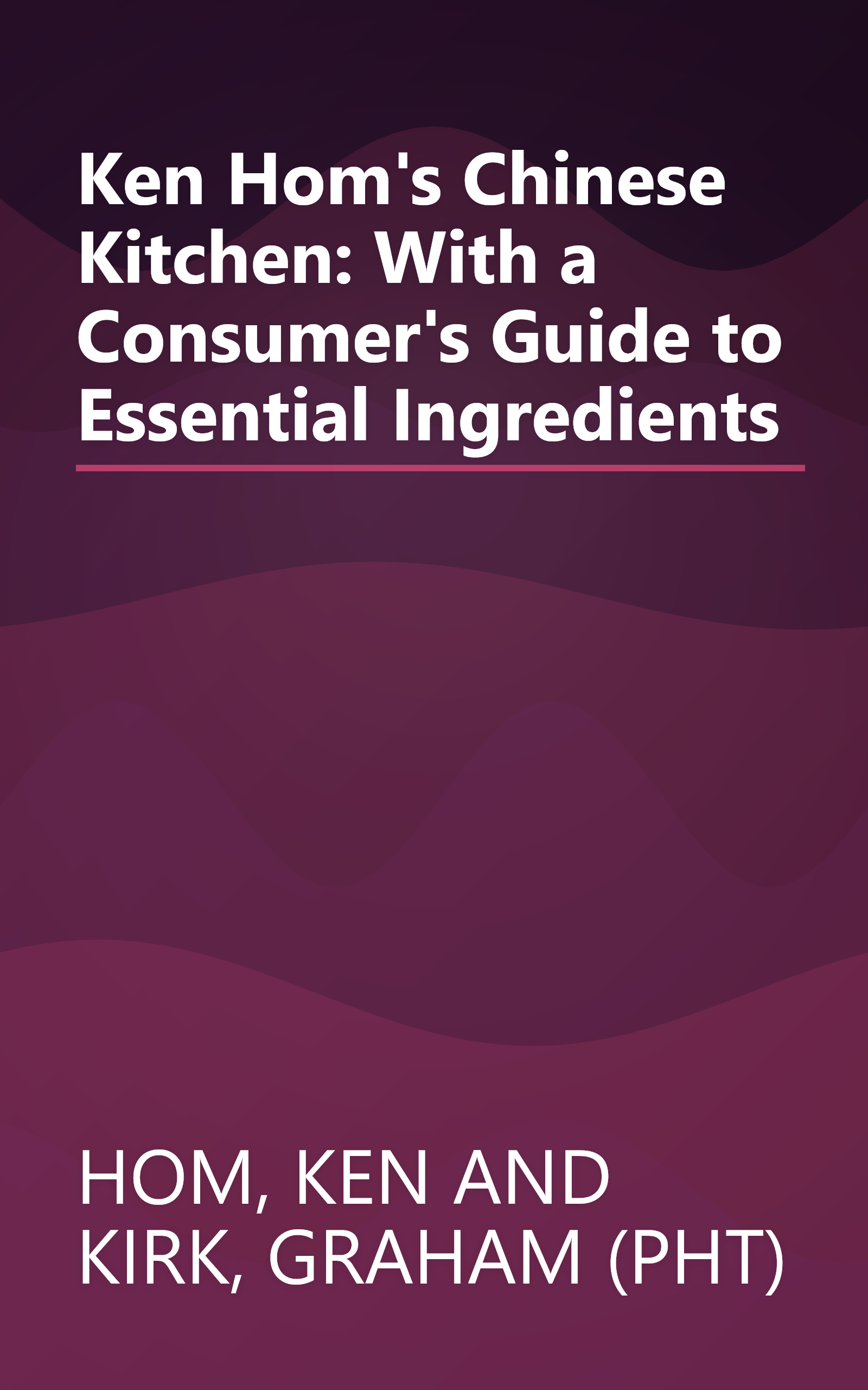 Ken Hom's Chinese Kitchen: With a Consumer's Guide to Essential Ingredients book cover