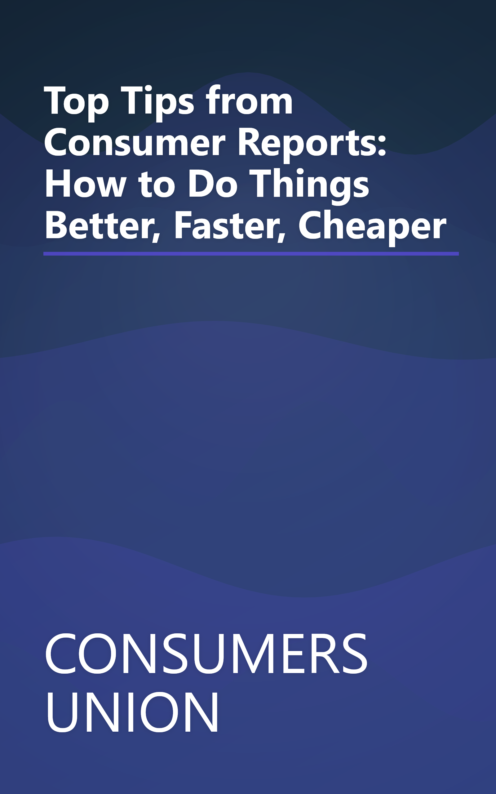 Top Tips from Consumer Reports: How to Do Things Better, Faster, Cheaper book cover