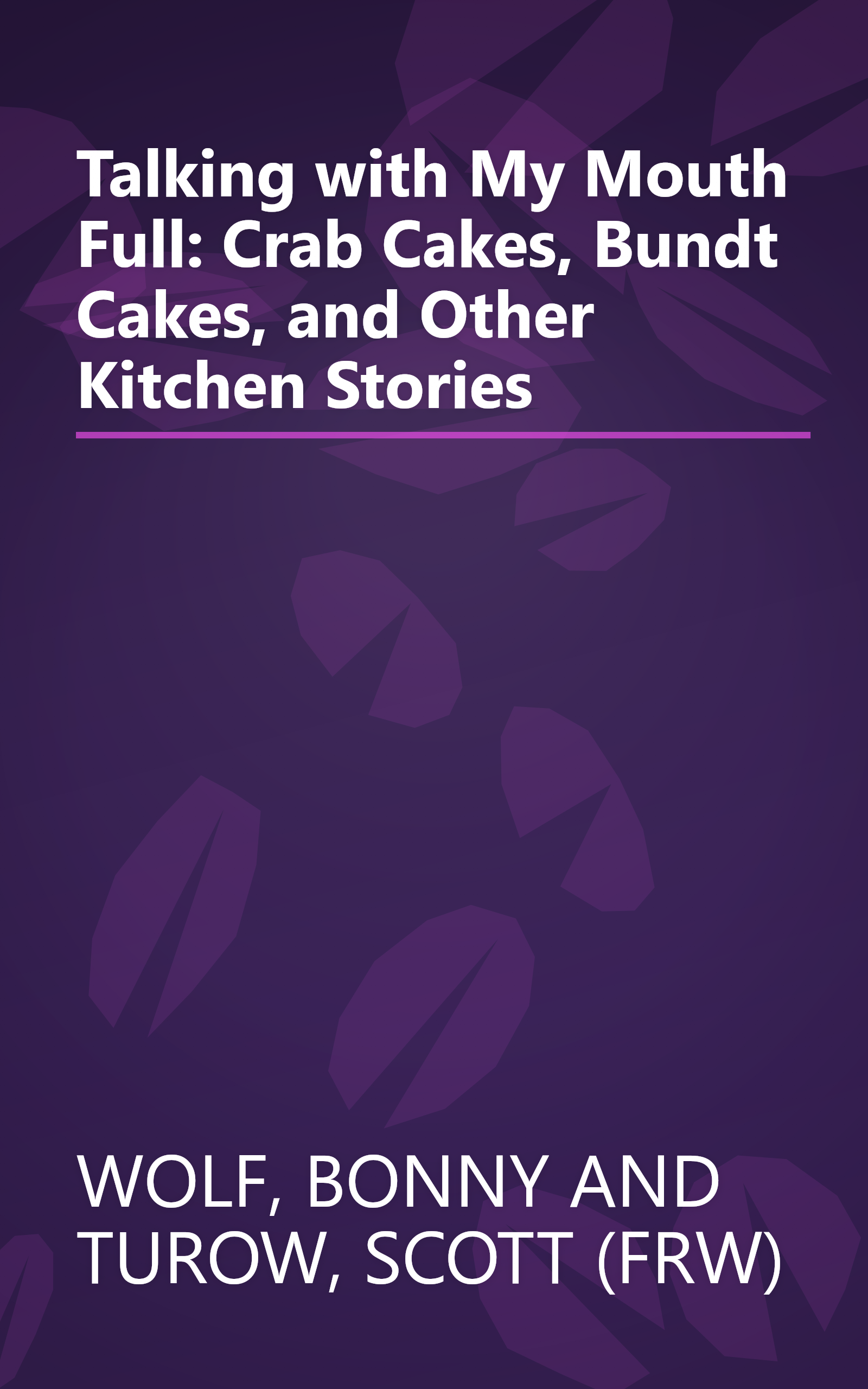 Talking with My Mouth Full: Crab Cakes, Bundt Cakes, and Other Kitchen Stories book cover