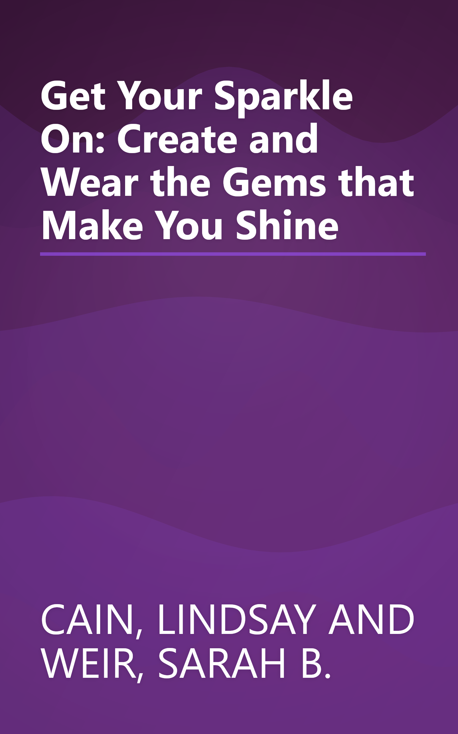 Get Your Sparkle On: Create and Wear the Gems that Make You Shine book cover