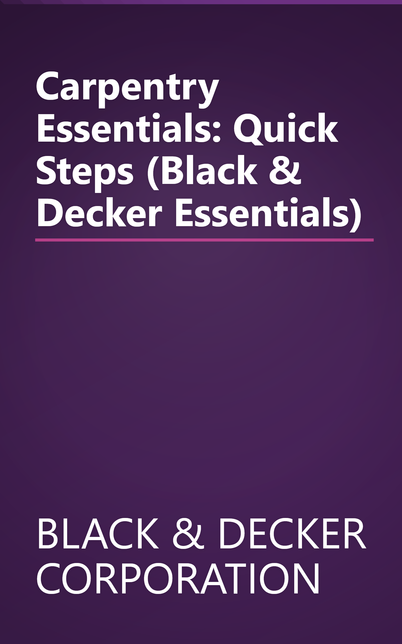 Carpentry Essentials: Quick Steps (Black & Decker Essentials) book cover