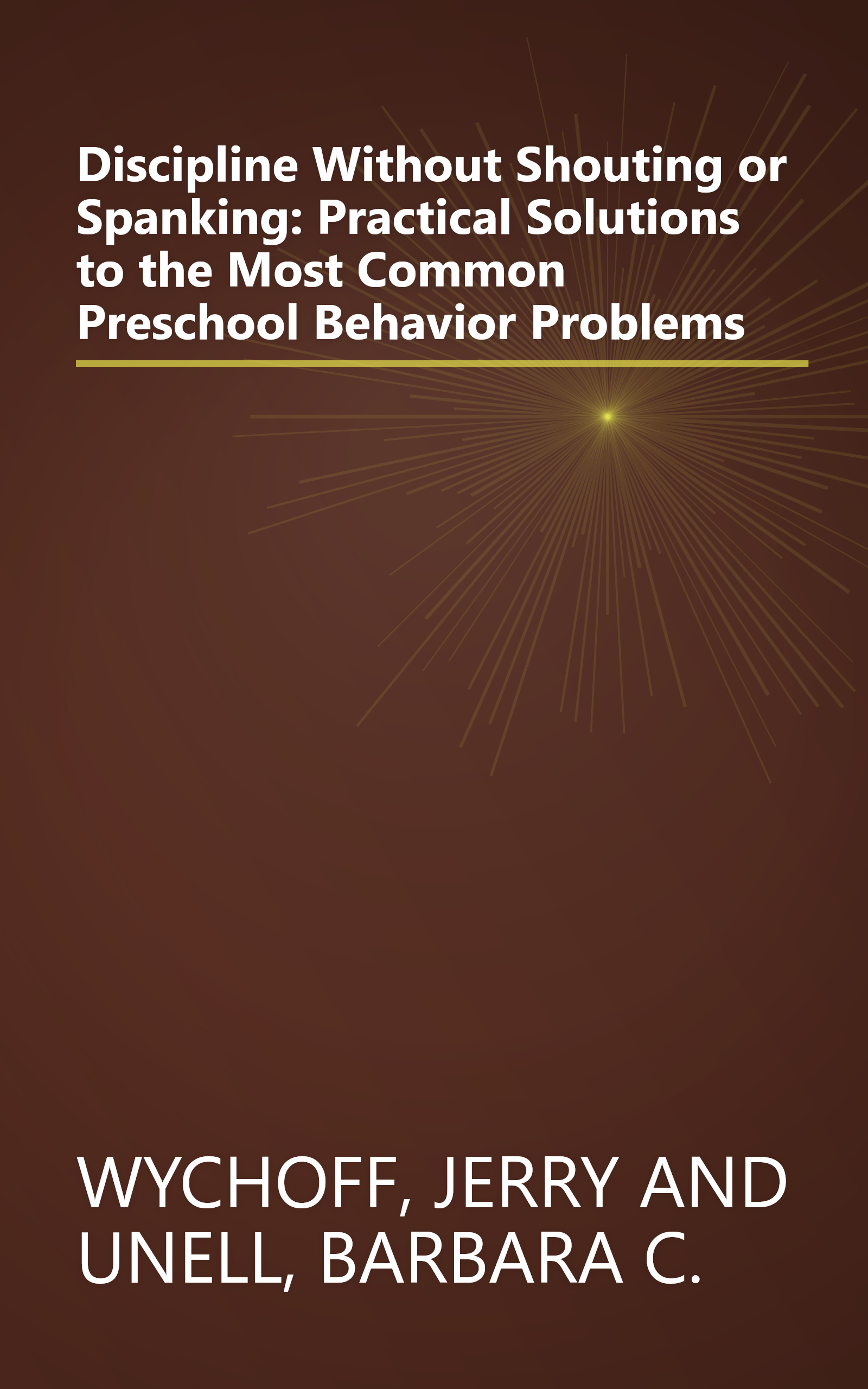 Discipline Without Shouting or Spanking: Practical Solutions to the Most Common Preschool Behavior Problems book cover