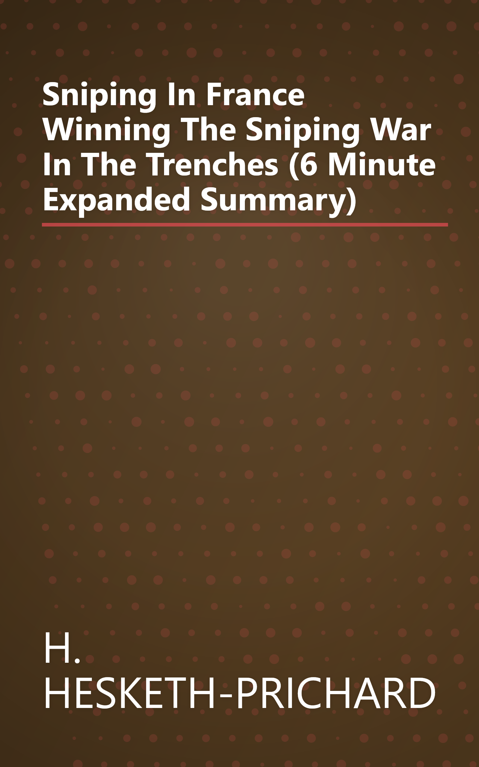 Sniping In France  Winning The Sniping War In The Trenches (6 Minute   Expanded Summary) book cover