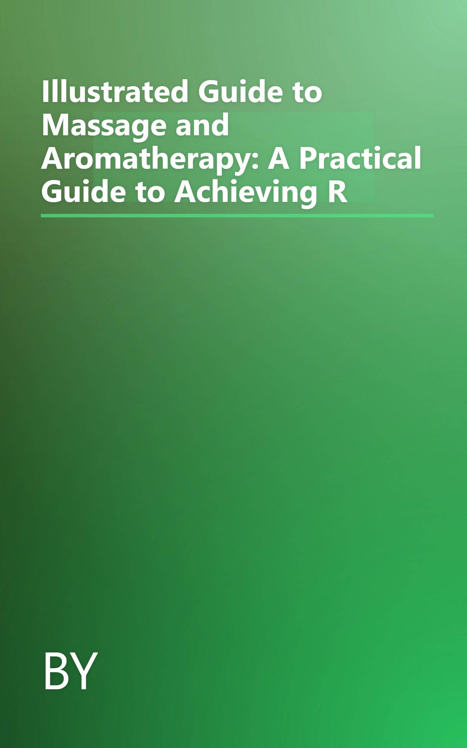 Illustrated Guide to Massage and Aromatherapy: A Practical Guide to Achieving R book cover
