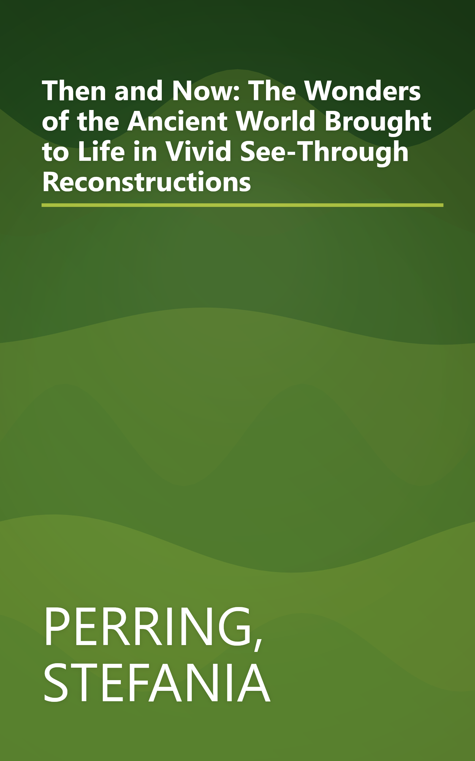 Then and Now: The Wonders of the Ancient World Brought to Life in Vivid See-Through Reconstructions book cover