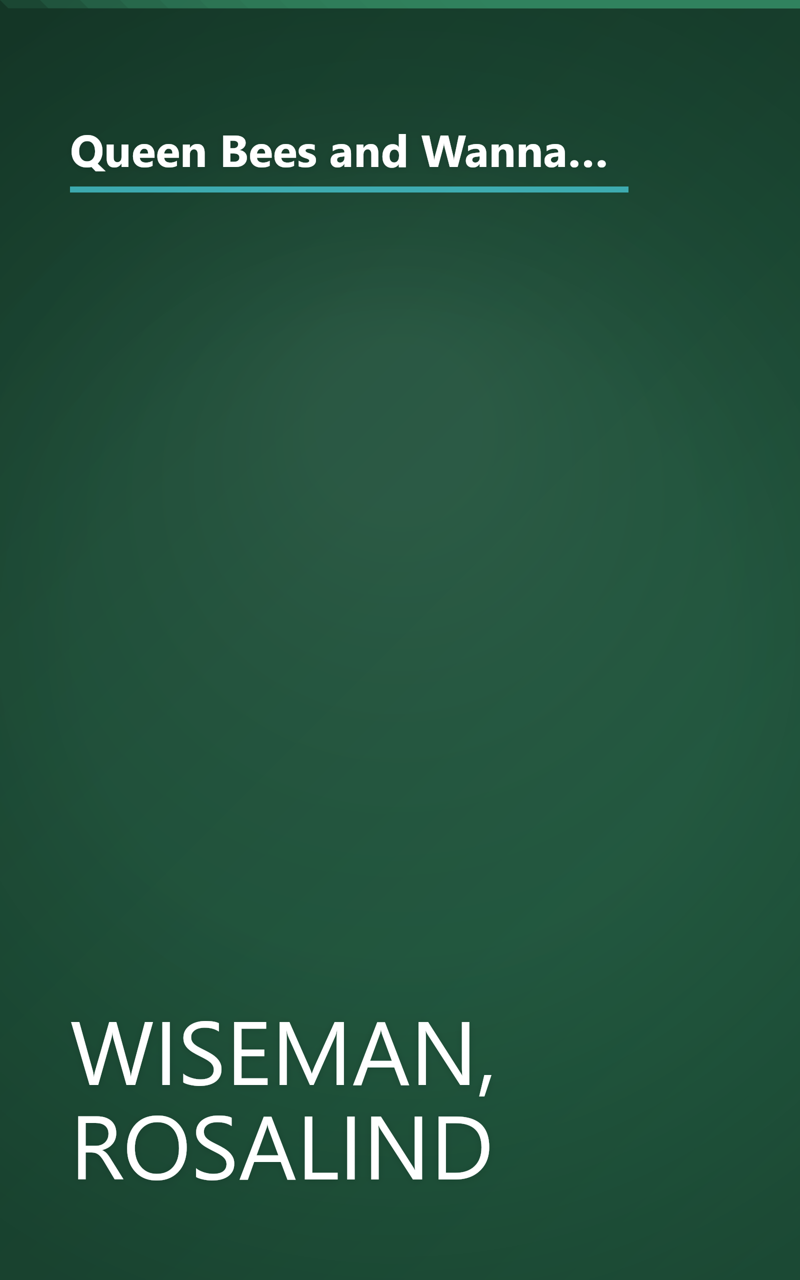 Queen Bees and Wannabes: Helping Your Daughter Survive Cliques, Gossip, Boyfriends, and Other Realities of Adolescence book cover