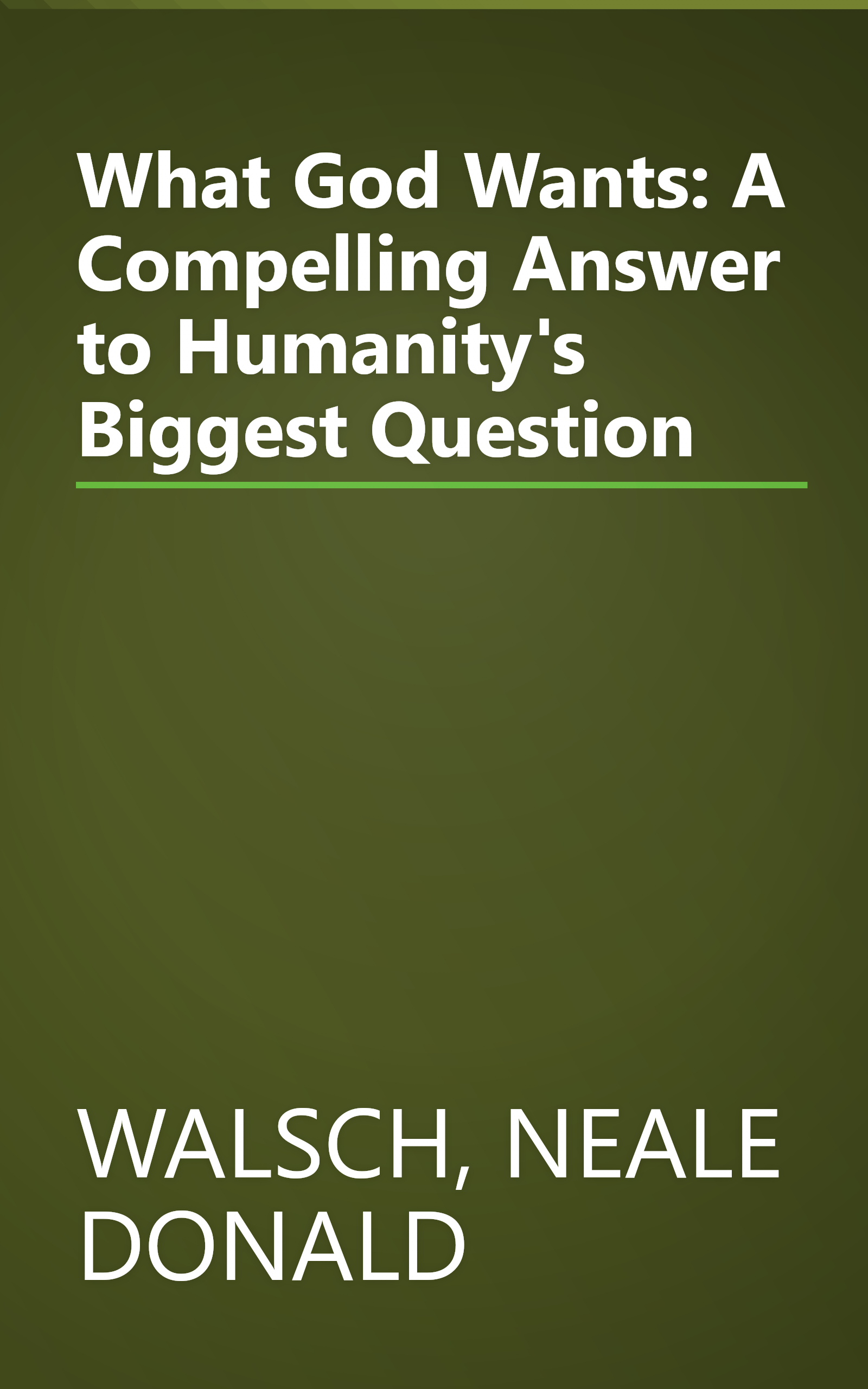 What God Wants: A Compelling Answer to Humanity's Biggest Question book cover