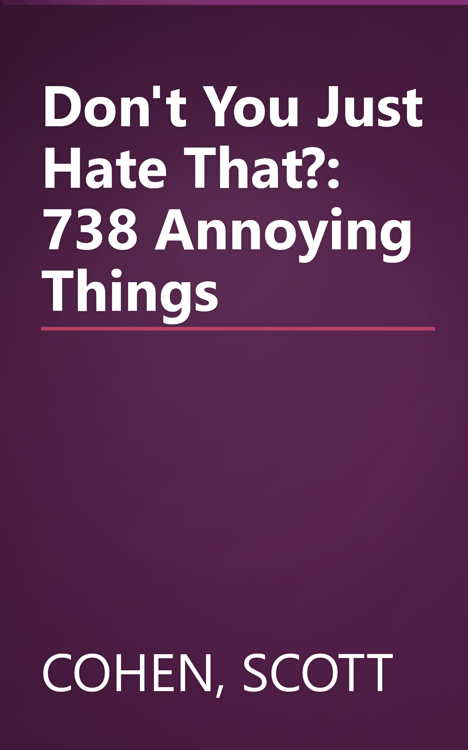 Don't You Just Hate That?: 738 Annoying Things book cover