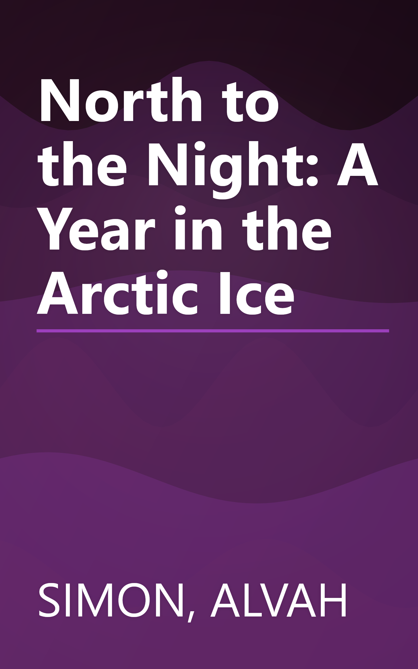 North to the Night: A Year in the Arctic Ice book cover