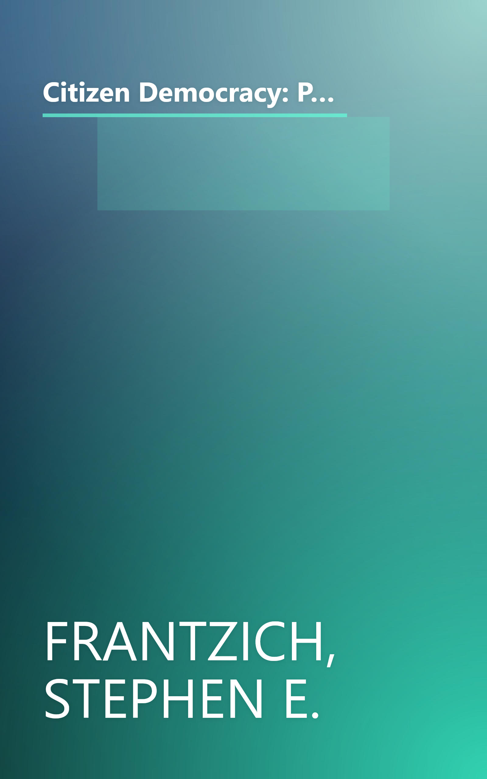 Citizen Democracy: Political Activists in a Cynical Age (People, Passions, and Power: Social Movements, Interest Organizations, and the P) book cover