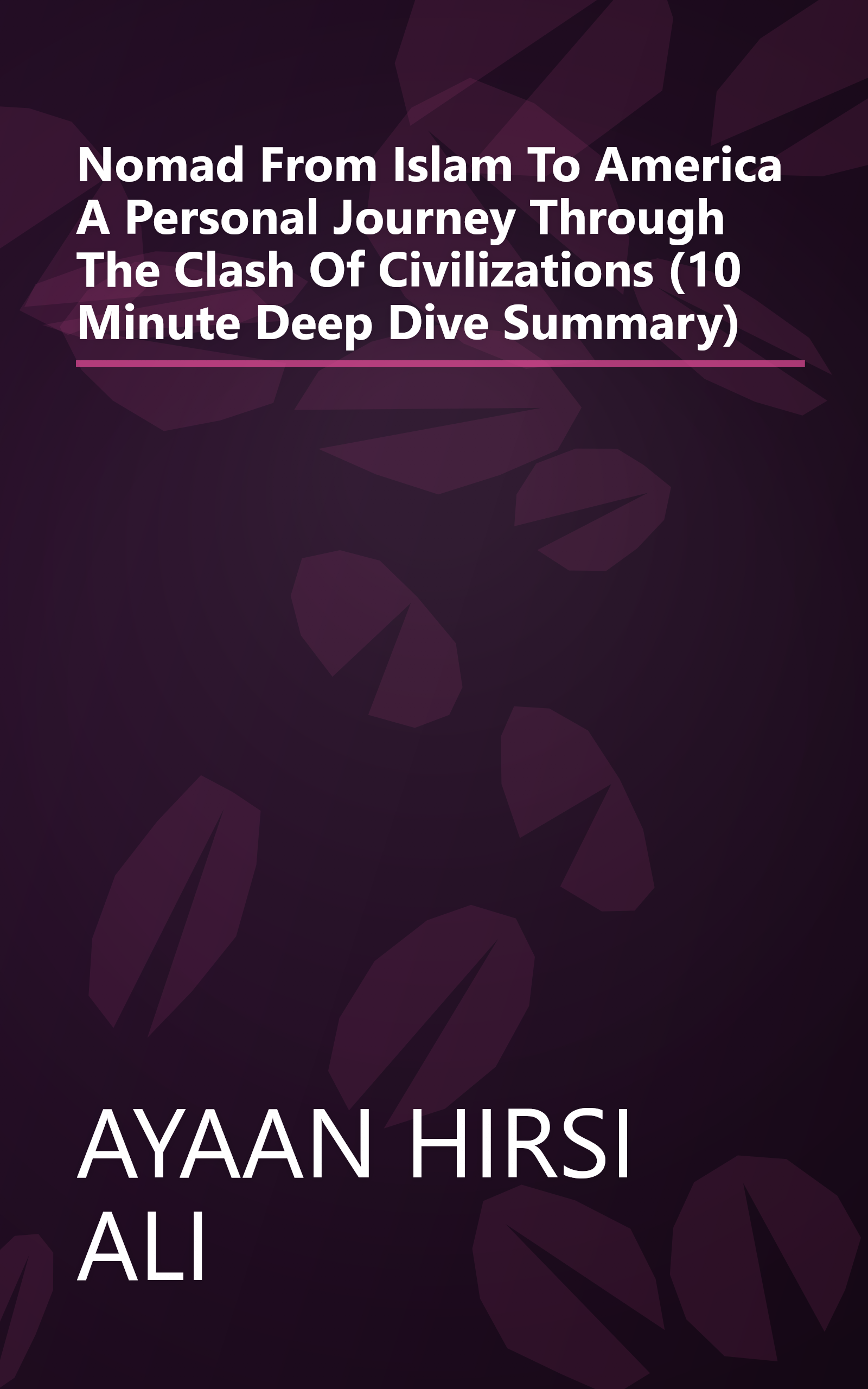 Nomad  From Islam To America  A Personal Journey Through The Clash Of Civilizations (10 Minute   Deep Dive Summary) book cover