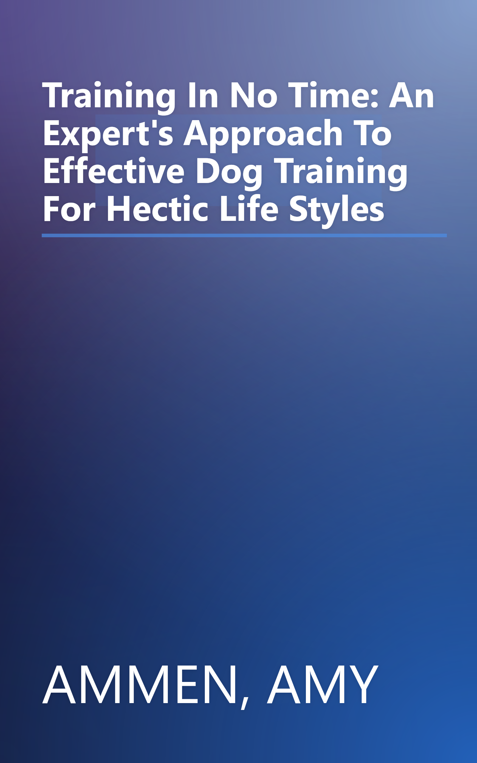 Training In No Time: An Expert's Approach To Effective Dog Training For Hectic Life Styles book cover