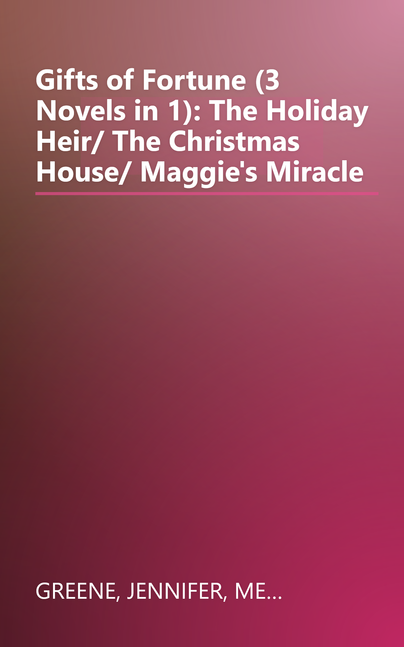 Gifts of Fortune (3 Novels in 1): The Holiday Heir/ The Christmas House/ Maggie's Miracle book cover