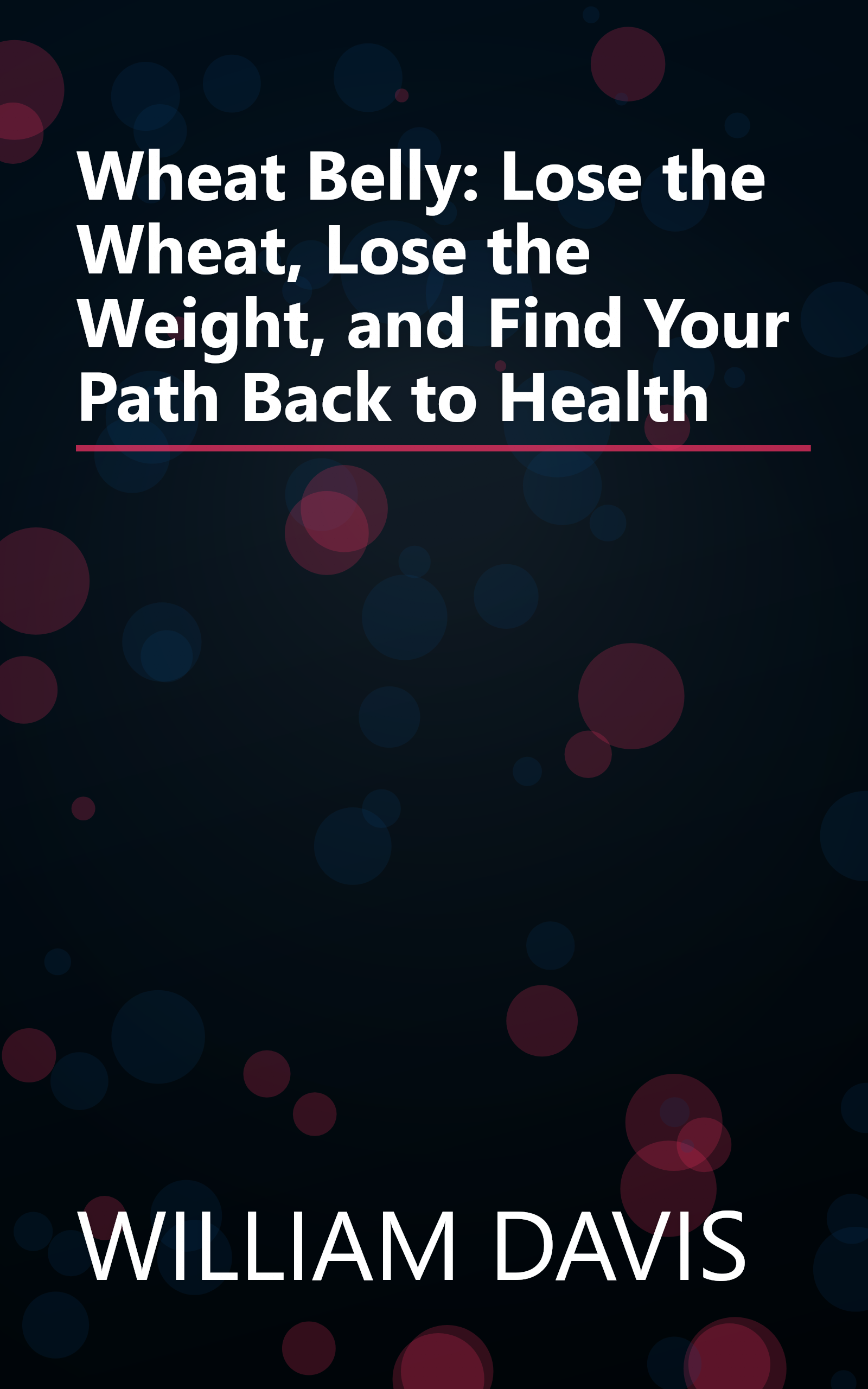 Wheat Belly: Lose the Wheat, Lose the Weight, and Find Your Path Back to Health book cover