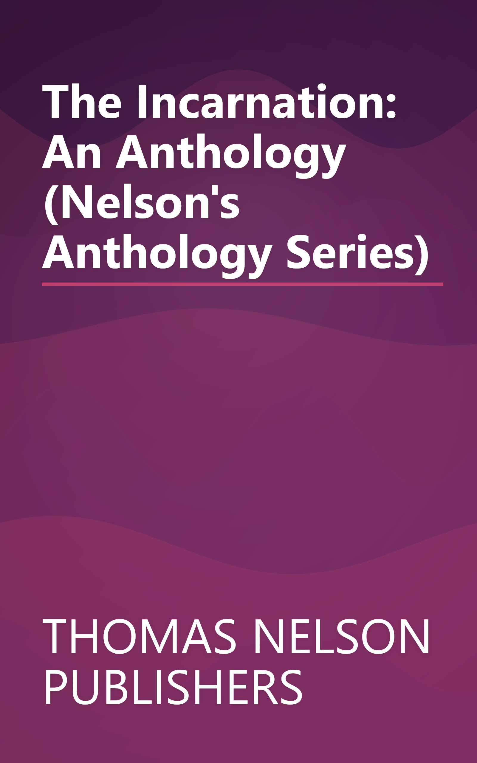 The Incarnation: An Anthology (Nelson's Anthology Series) book cover